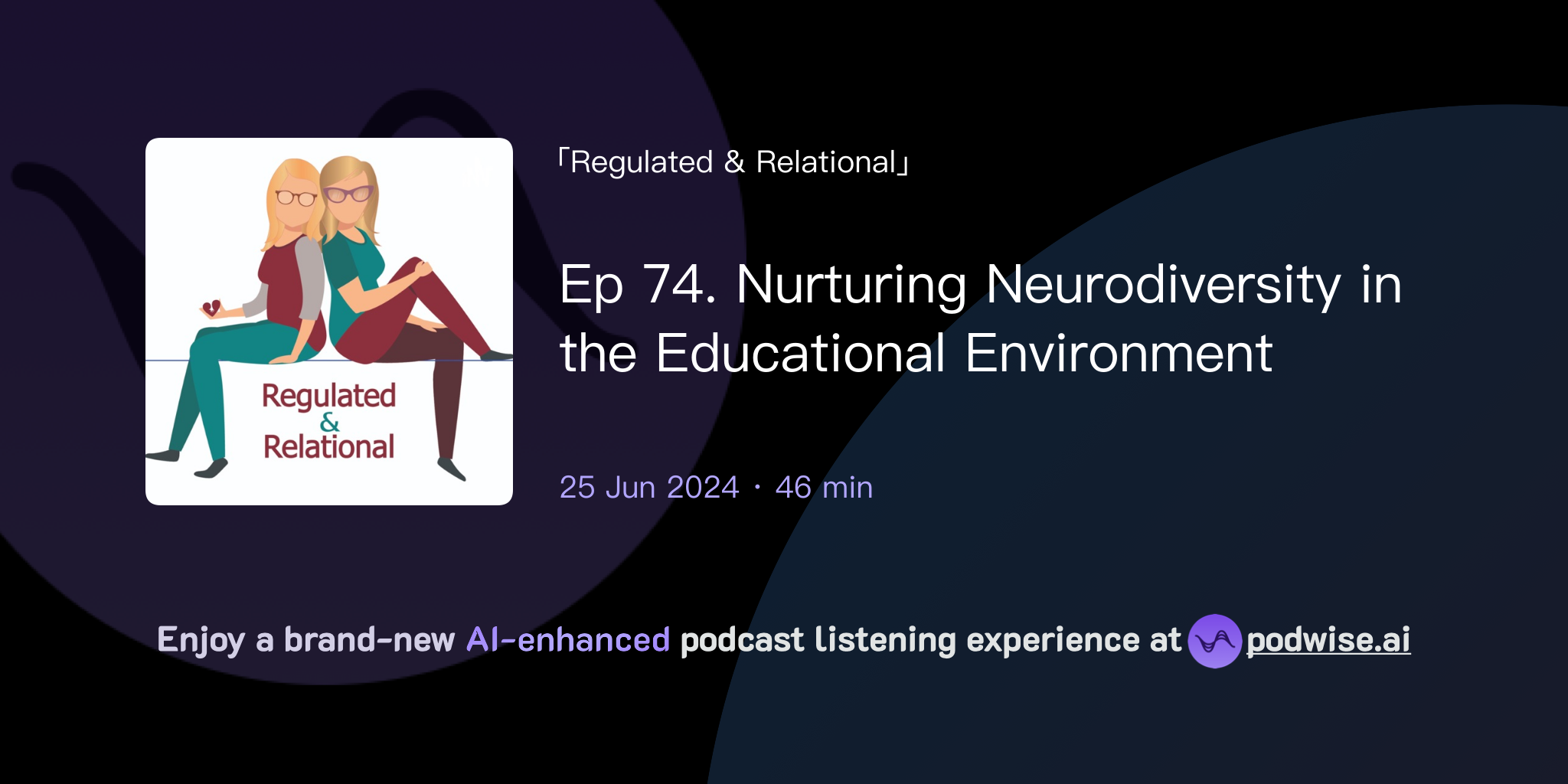 Ep 74. Nurturing Neurodiversity in the Educational Environment | Regulated & Relational | Podwise