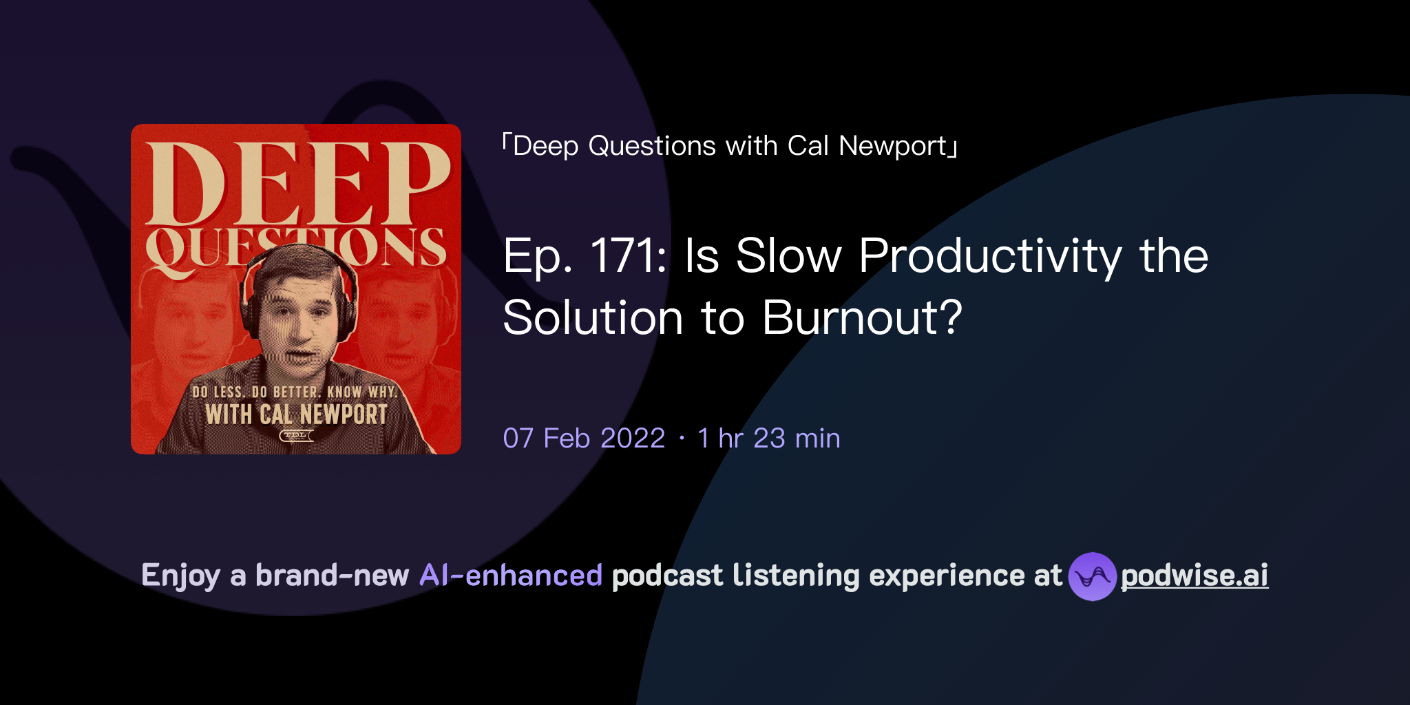 Ep. 171: Is Slow Productivity the Solution to Burnout? | Deep Questions with Cal Newport | Podwise