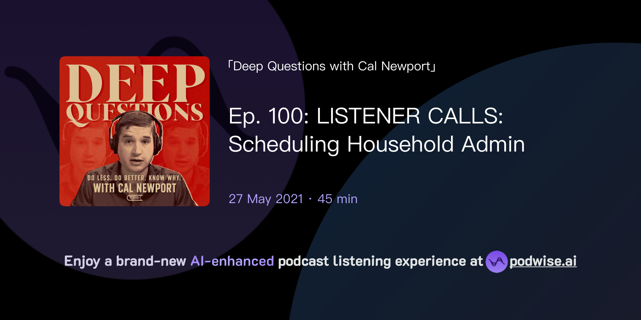 Ep. 100: LISTENER CALLS: Scheduling Household Admin | Deep Questions with Cal Newport | Podwise
