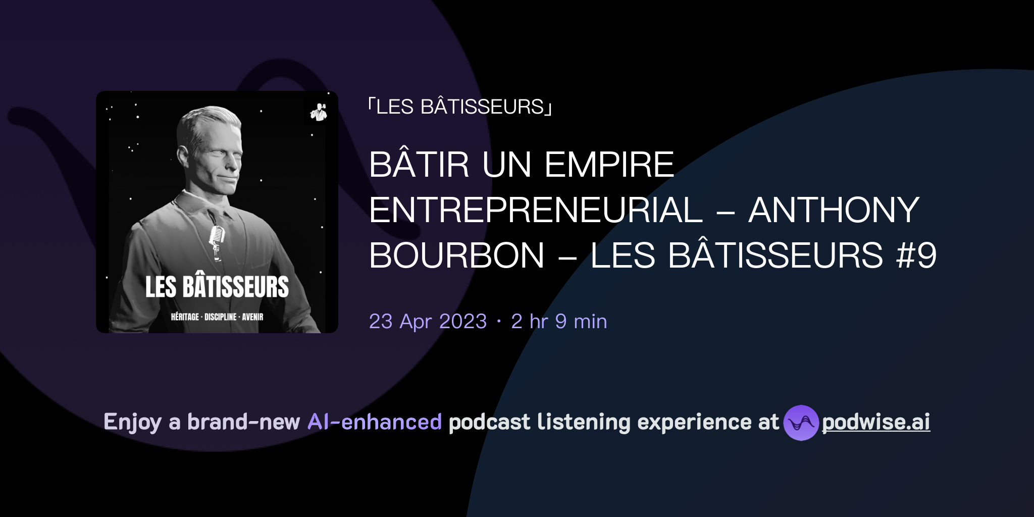 BÂTIR UN EMPIRE ENTREPRENEURIAL - ANTHONY BOURBON - LES BÂTISSEURS #9 | LES BÂTISSEURS | Podwise