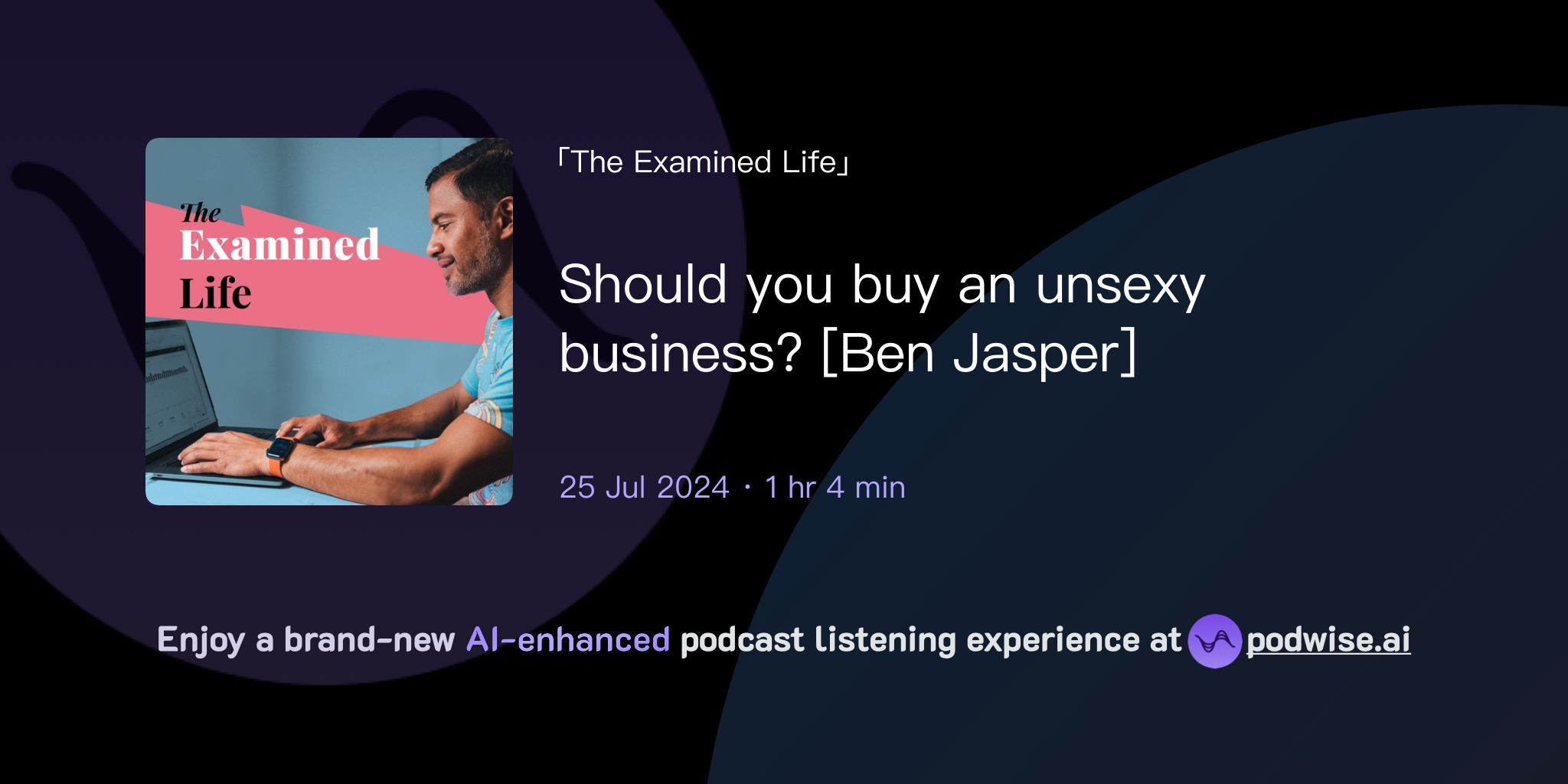 Should you buy an unsexy business? [Ben Jasper] | The Examined Life | Podwise
