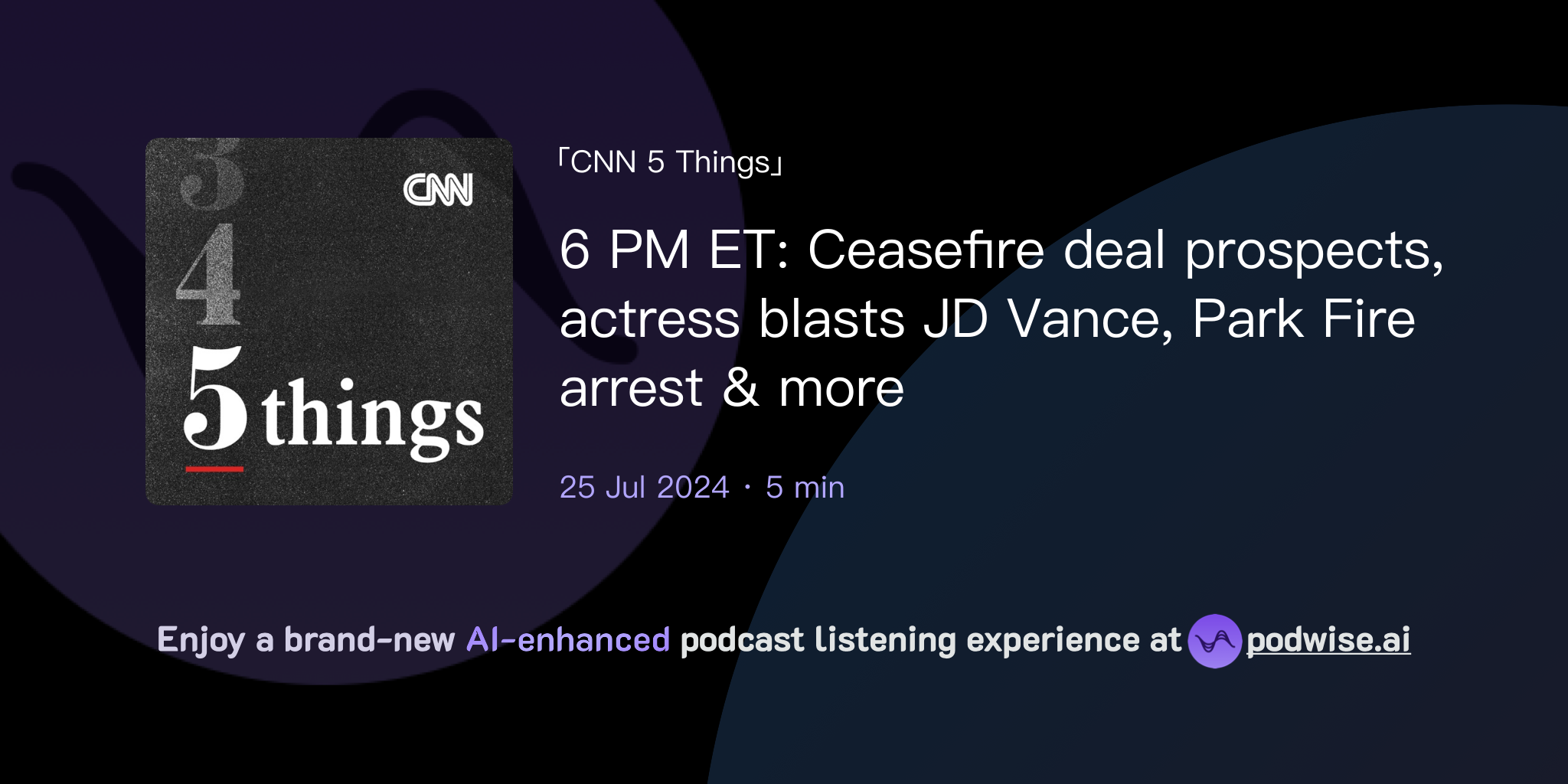 6 PM ET: Ceasefire deal prospects, actress blasts JD Vance, Park Fire arrest & more | CNN 5 ...