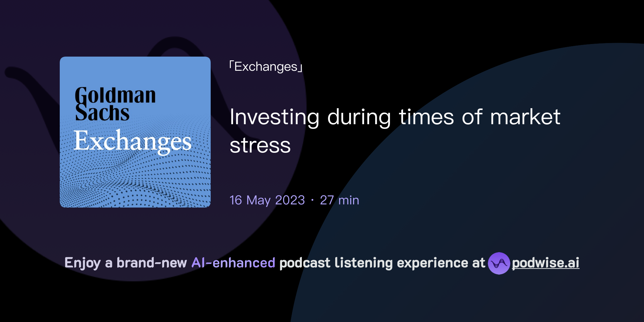 Investing during times of market stress | Goldman Sachs Exchanges | Podwise