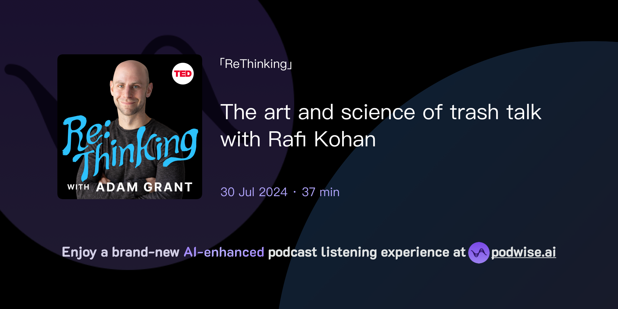 The art and science of trash talk with Rafi Kohan | ReThinking | Podwise