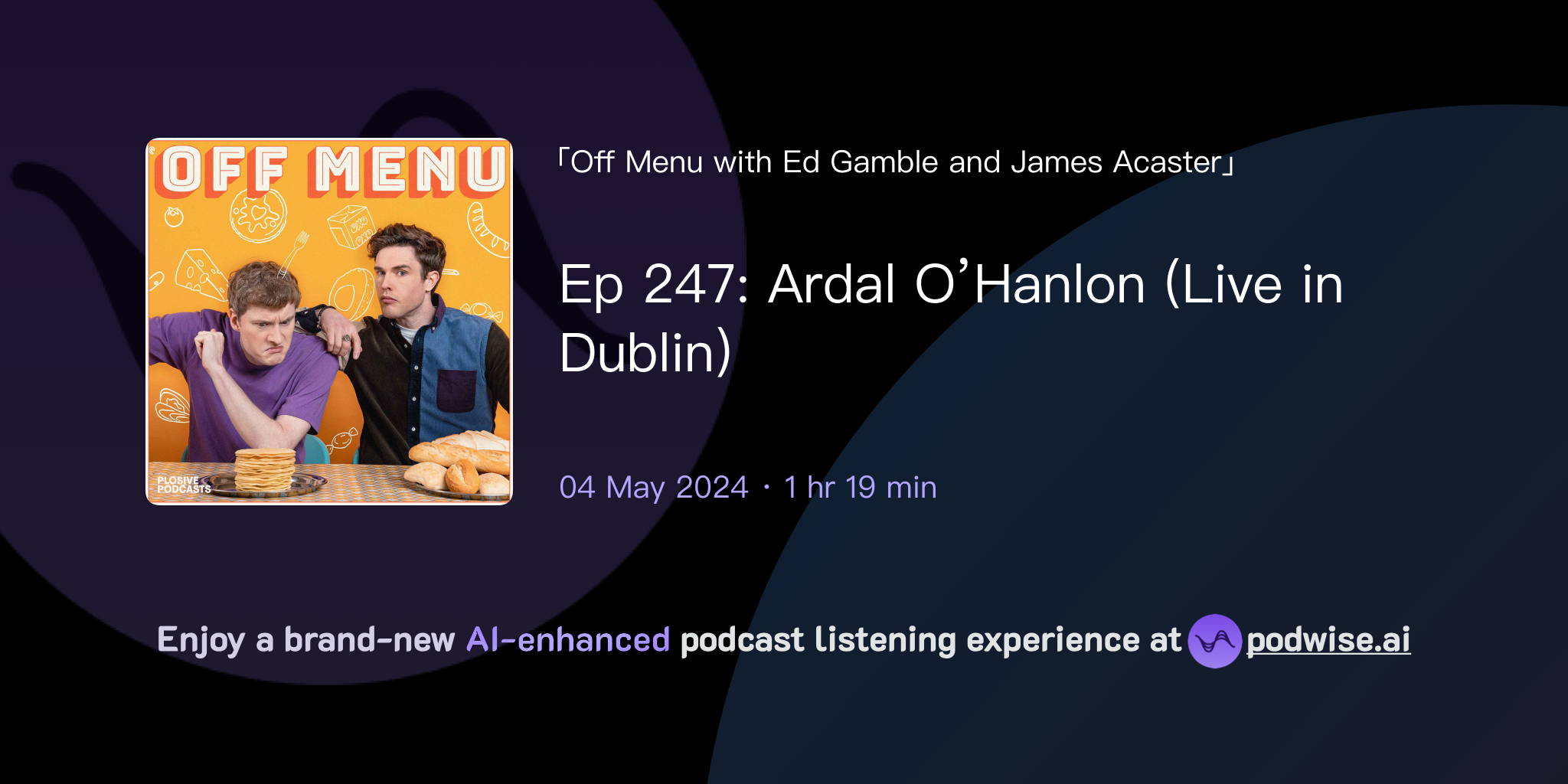 Ep 247: Ardal O’Hanlon (Live in Dublin) | Off Menu with Ed Gamble and James Acaster | Podwise