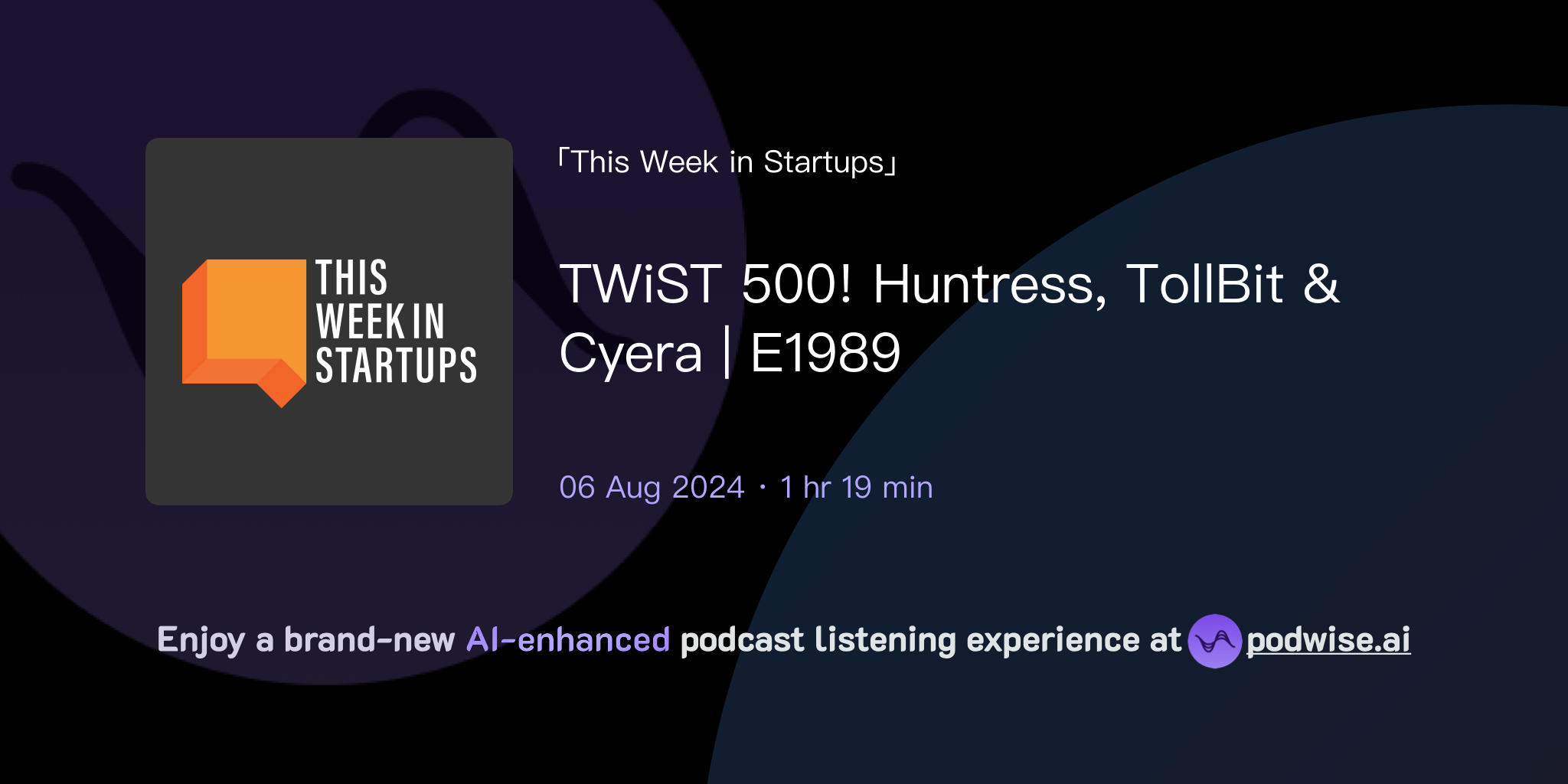 TWiST 500! Huntress, TollBit & Cyera | E1989 | This Week in Startups | Podwise