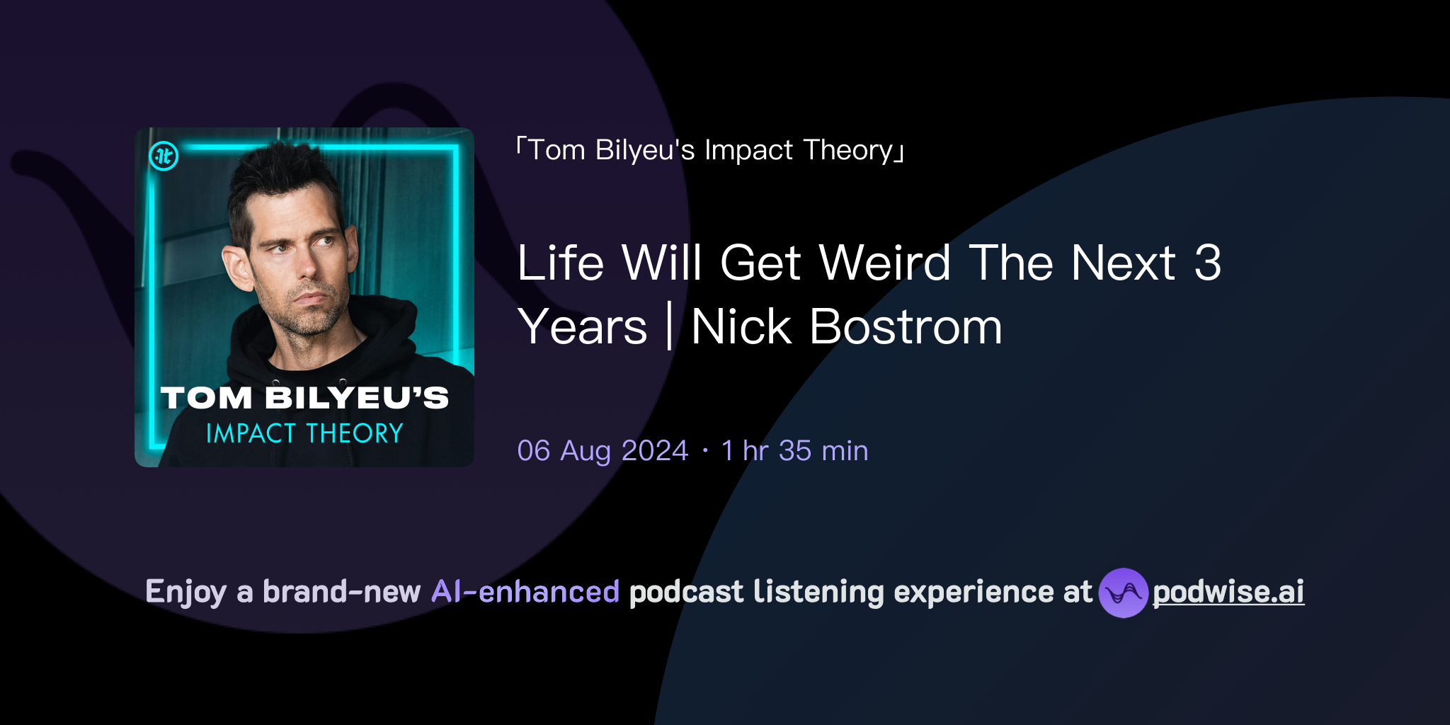 Life Will Get Weird The Next 3 Years | Nick Bostrom | Tom Bilyeu's Impact Theory | Podwise