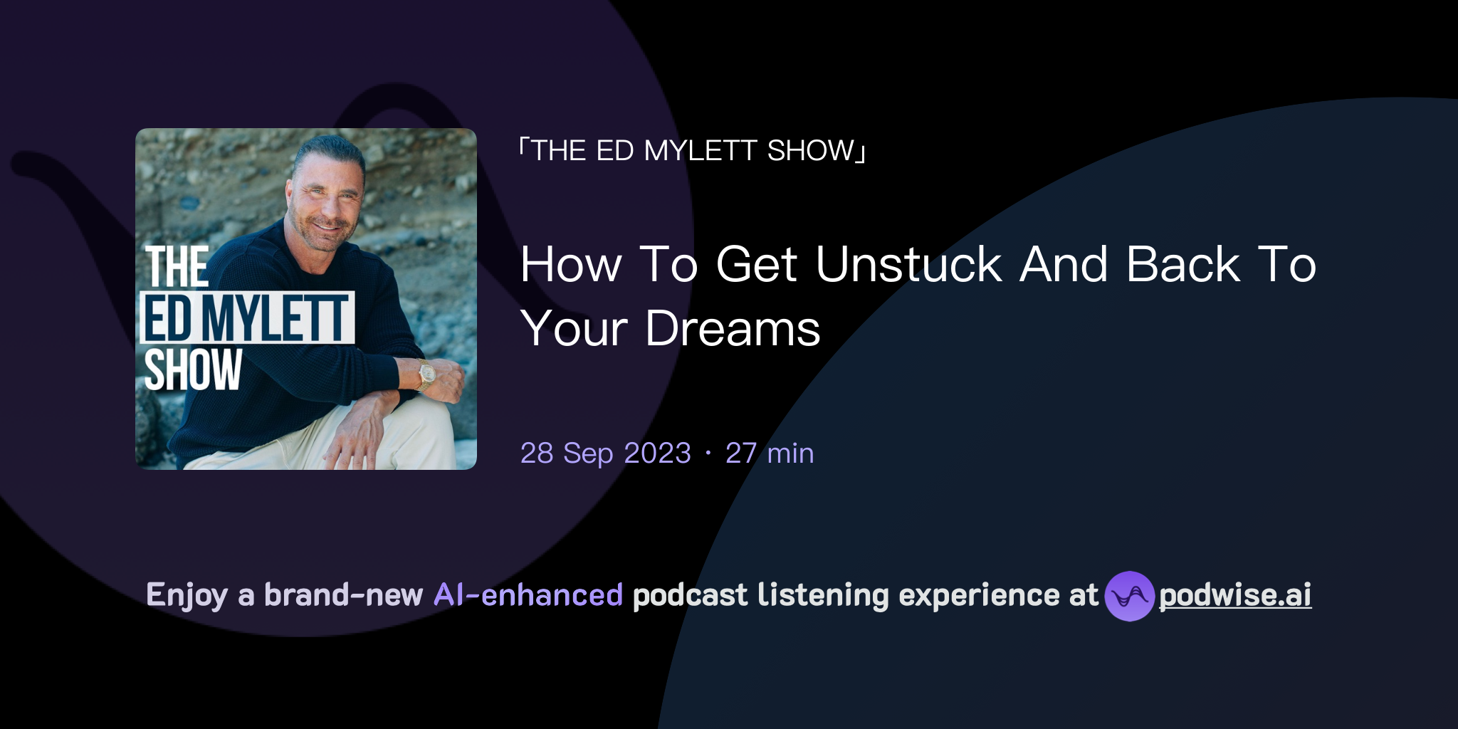 How To Get Unstuck And Back To Your Dreams | THE ED MYLETT SHOW | Podwise