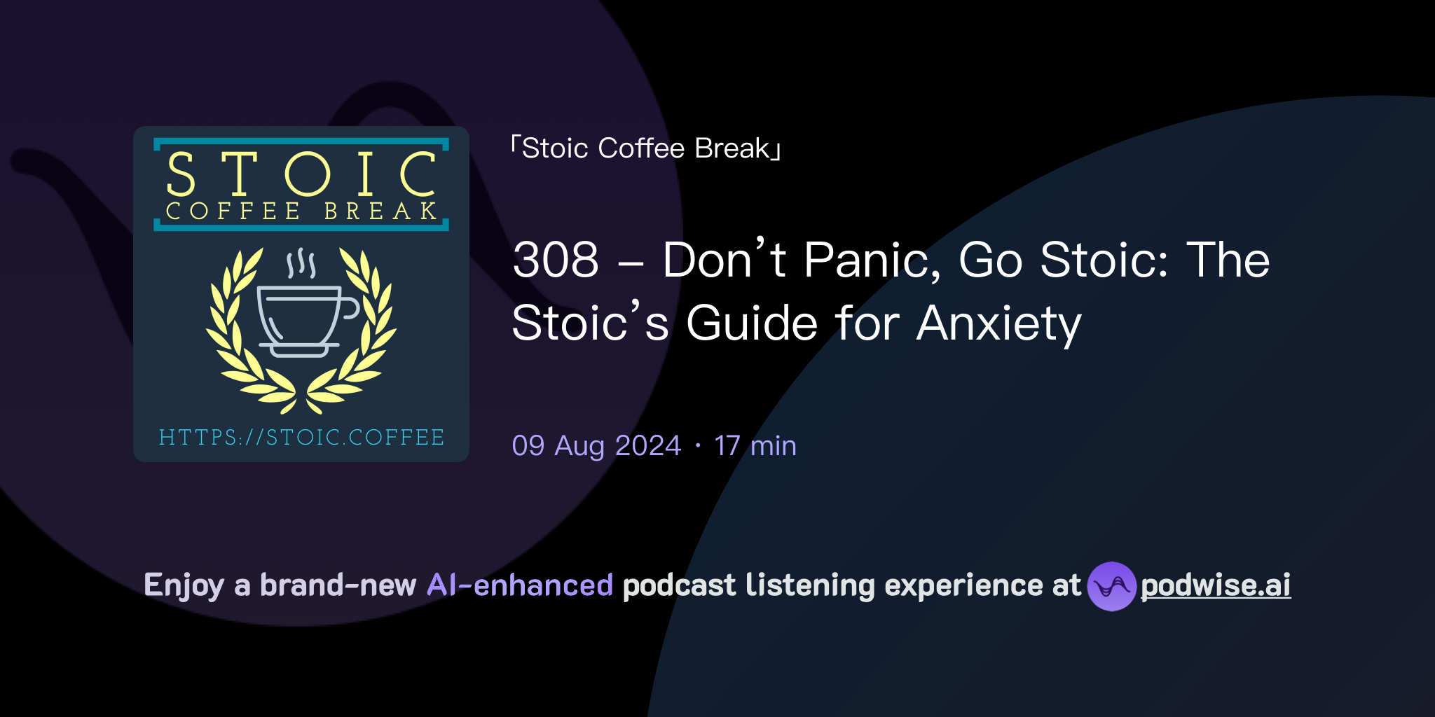 308 - Don’t Panic, Go Stoic: The Stoic’s Guide for Anxiety | Stoic Coffee Break | Podwise