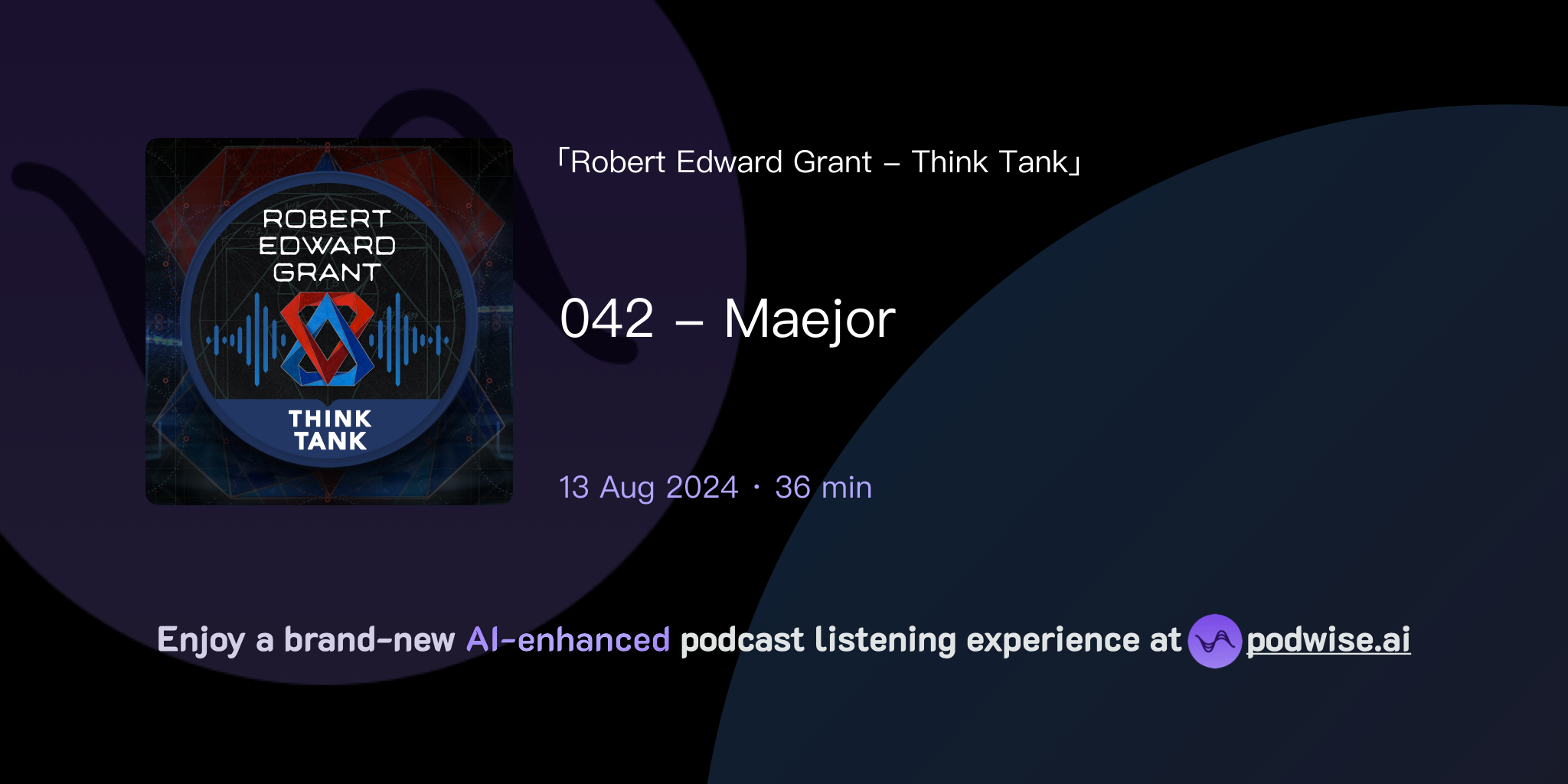 042 - Maejor | Robert Edward Grant - Think Tank | Podwise