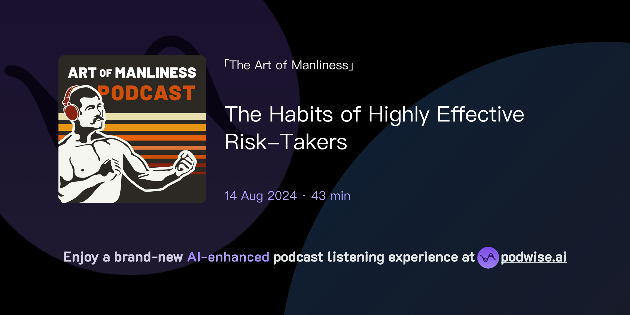 The Habits of Highly Effective Risk-Takers | The Art of Manliness | Podwise