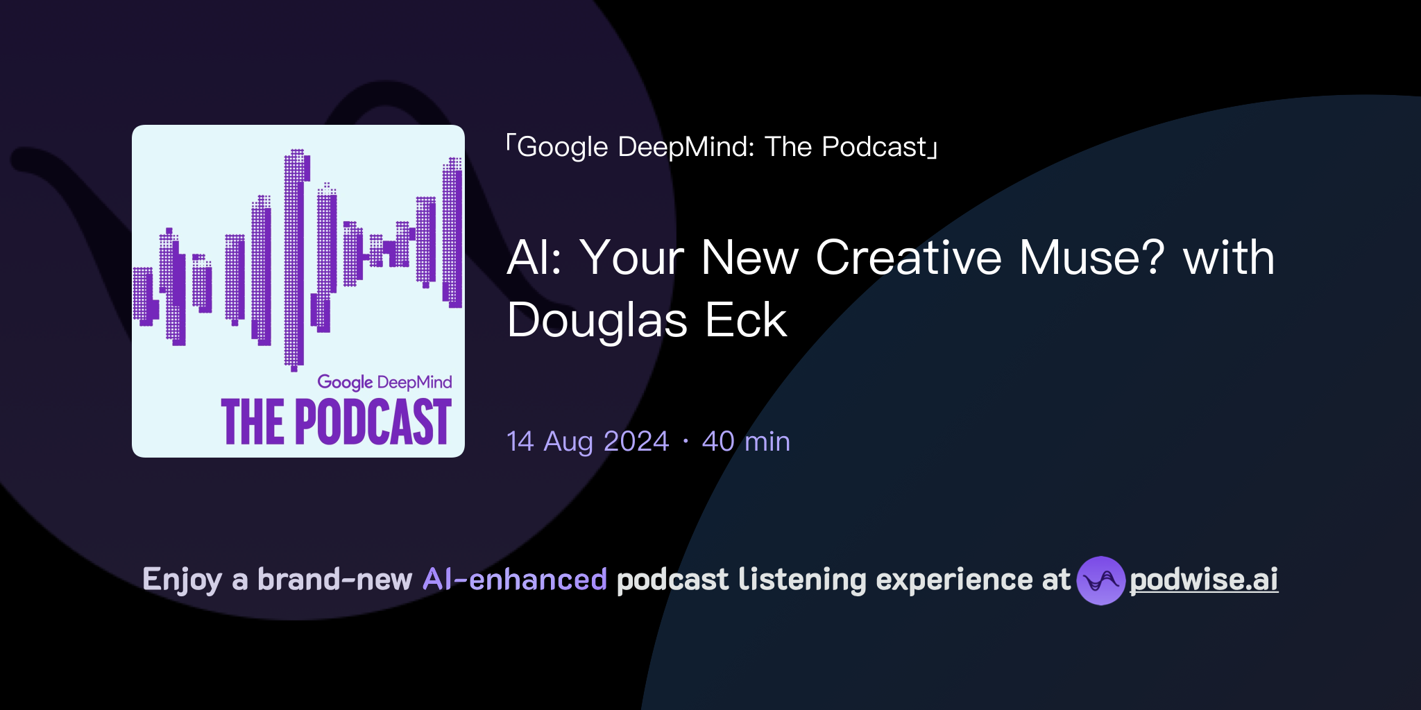 AI: Your New Creative Muse? with Douglas Eck | Google DeepMind: The Podcast | Podwise