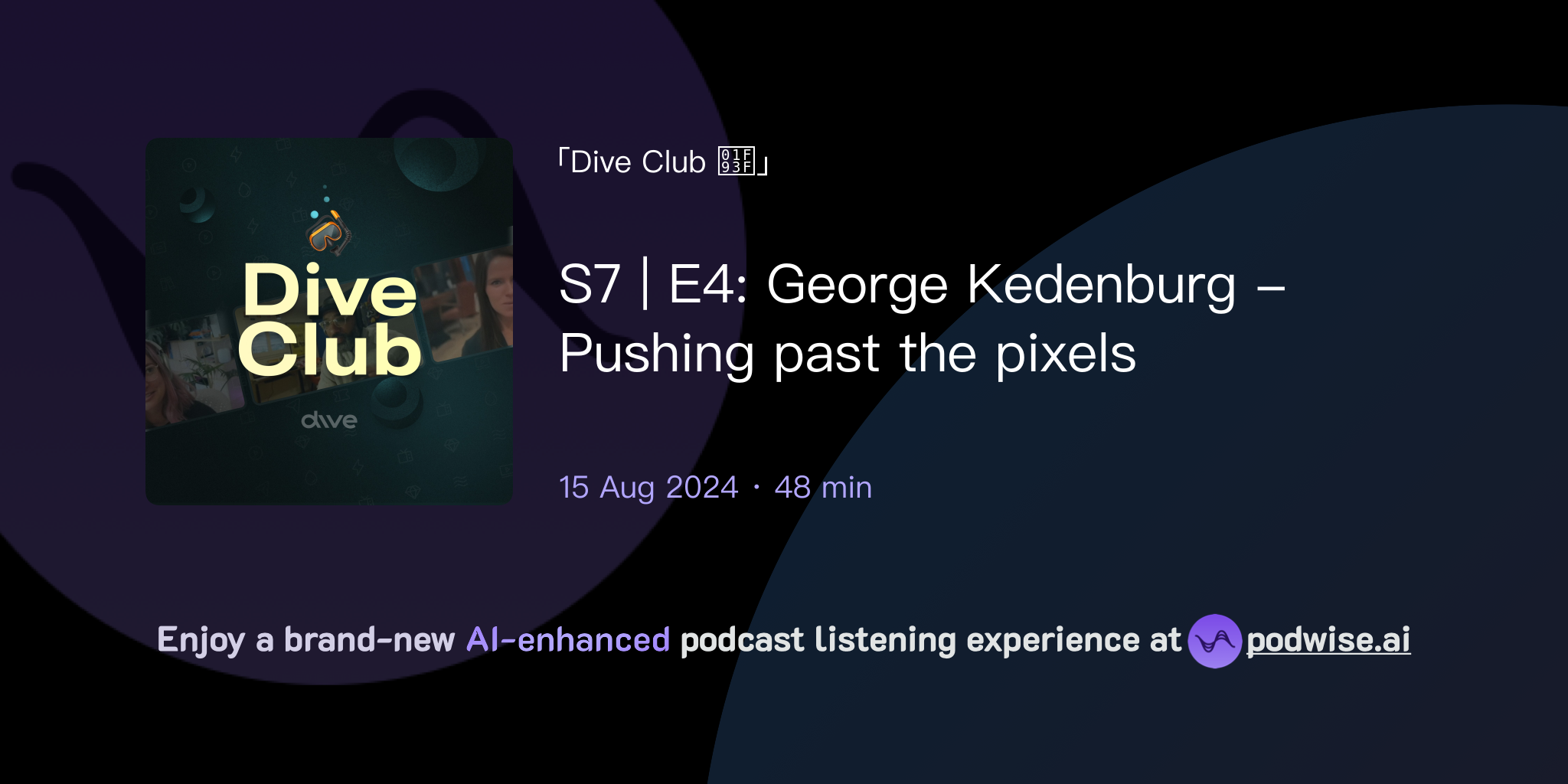 S7 | E4: George Kedenburg - Pushing past the pixels | Dive Club 🤿 | Podwise