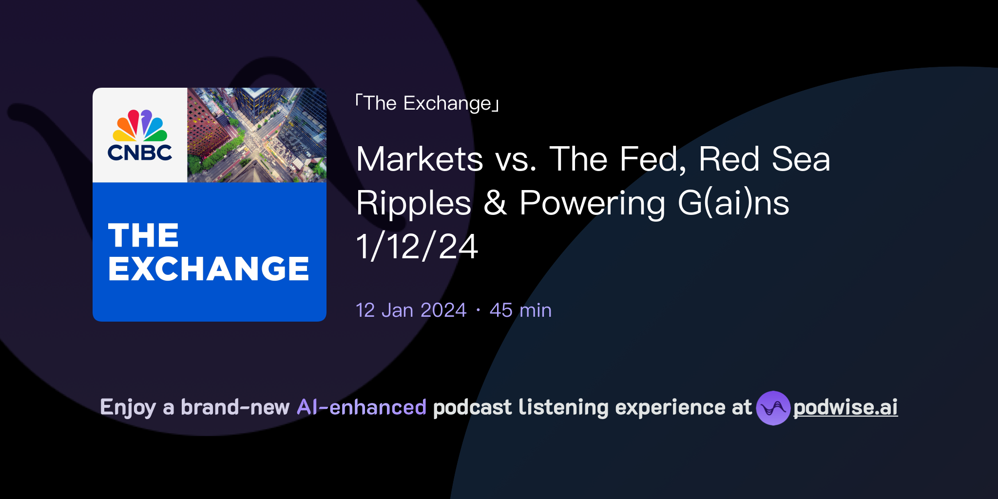 Markets vs. The Fed, Red Sea Ripples & Powering G(ai)ns 1/12/24 | The Exchange | Podwise