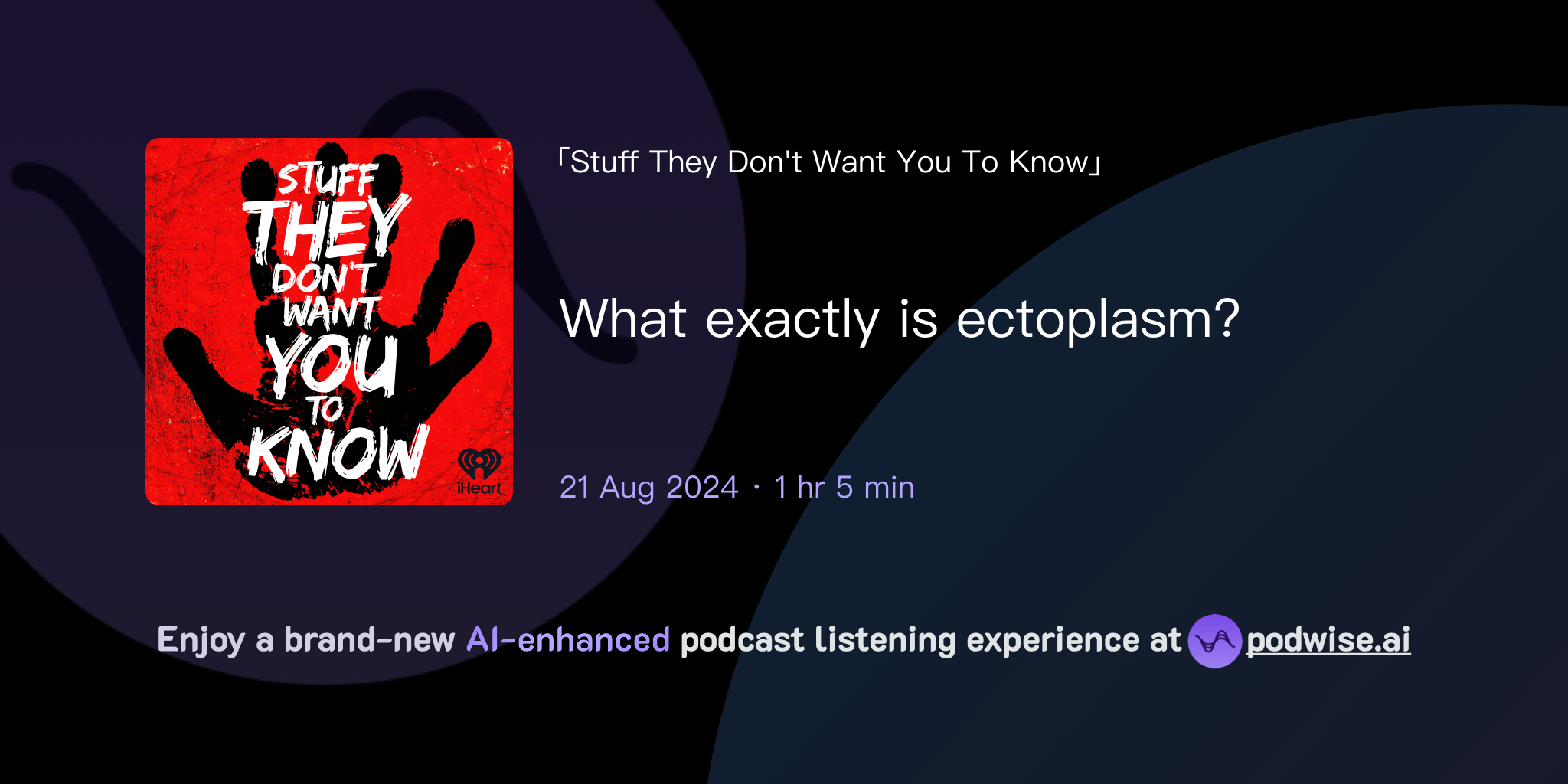 What exactly is ectoplasm? | Stuff They Don't Want You To Know | Podwise