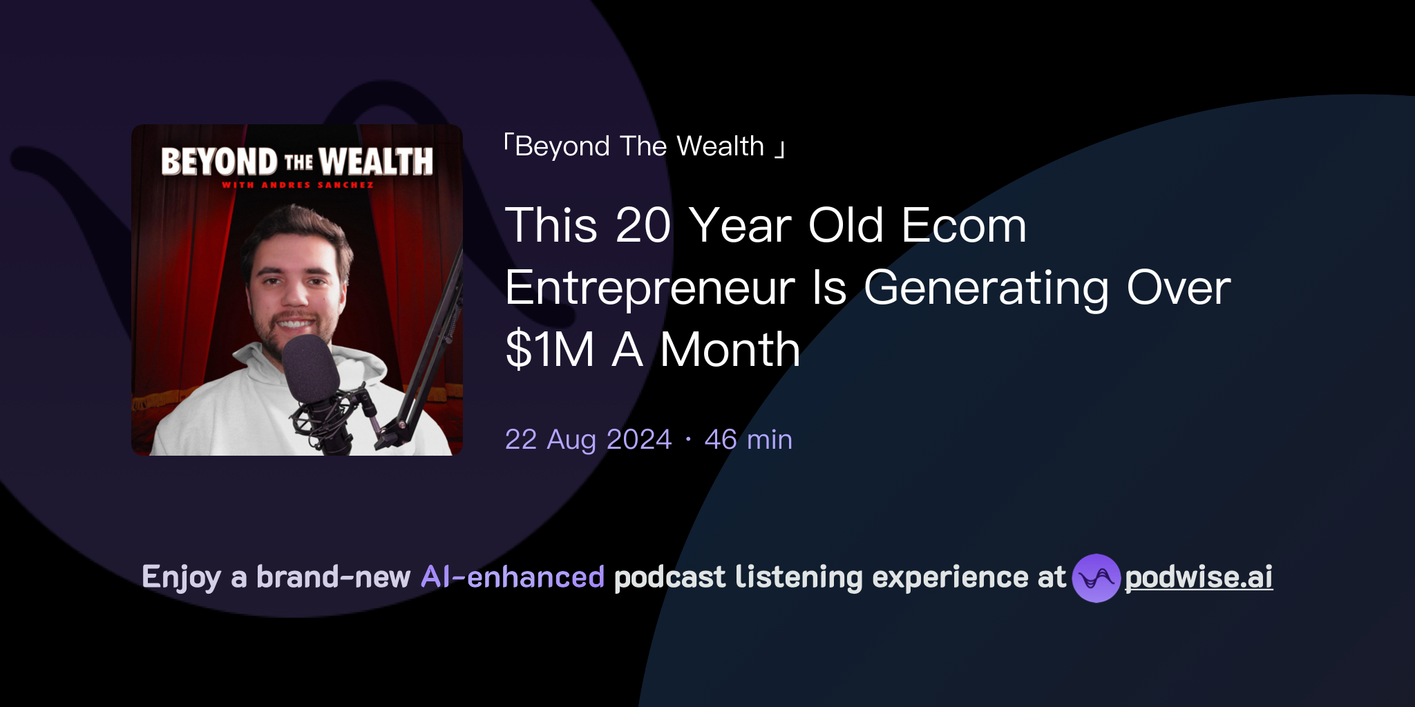 This 20 Year Old Ecom Entrepreneur Is Generating Over $1M A Month | Beyond The Wealth | Podwise