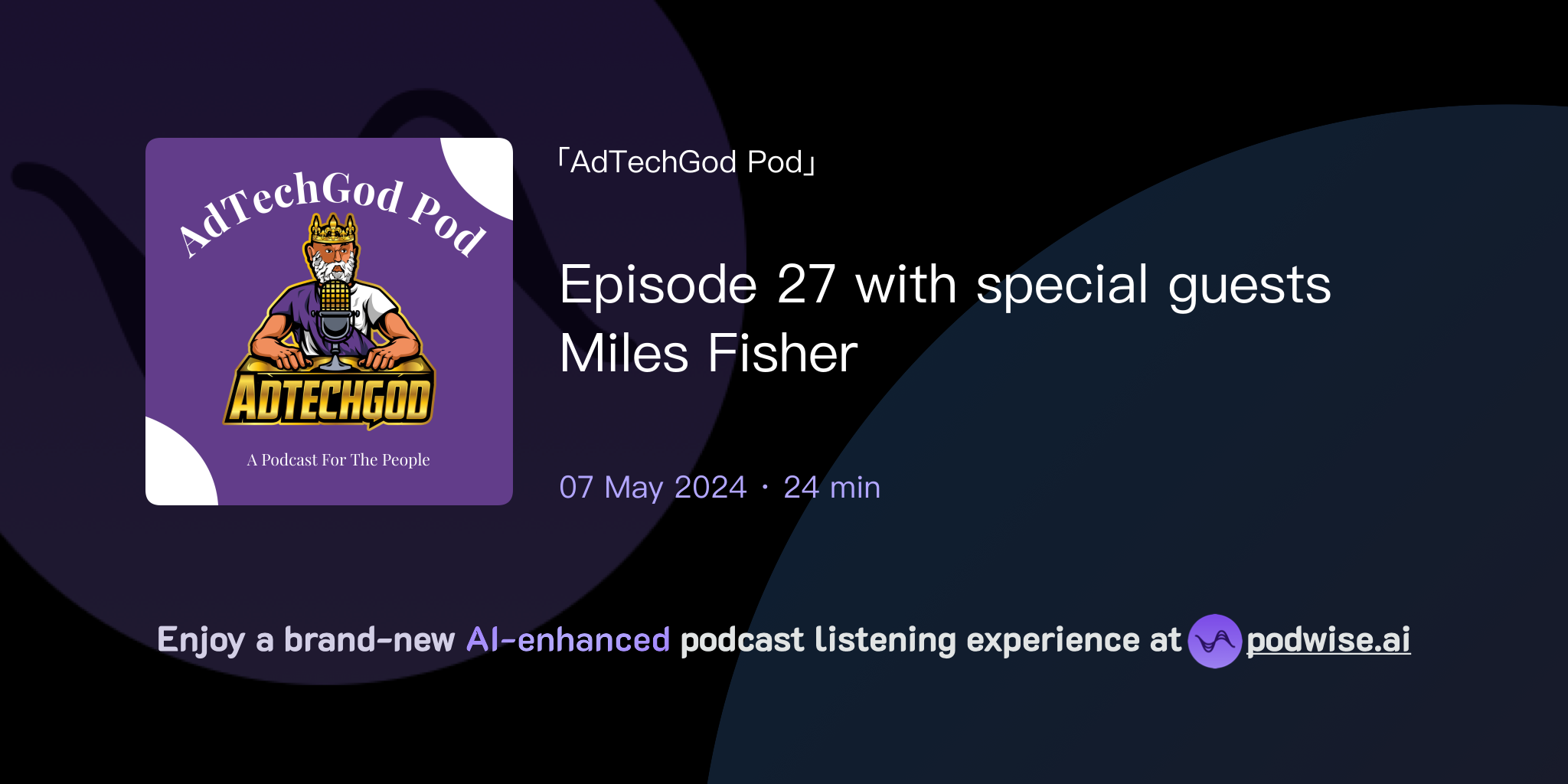 Episode 27 with special guests Miles Fisher | AdTechGod Pod | Podwise