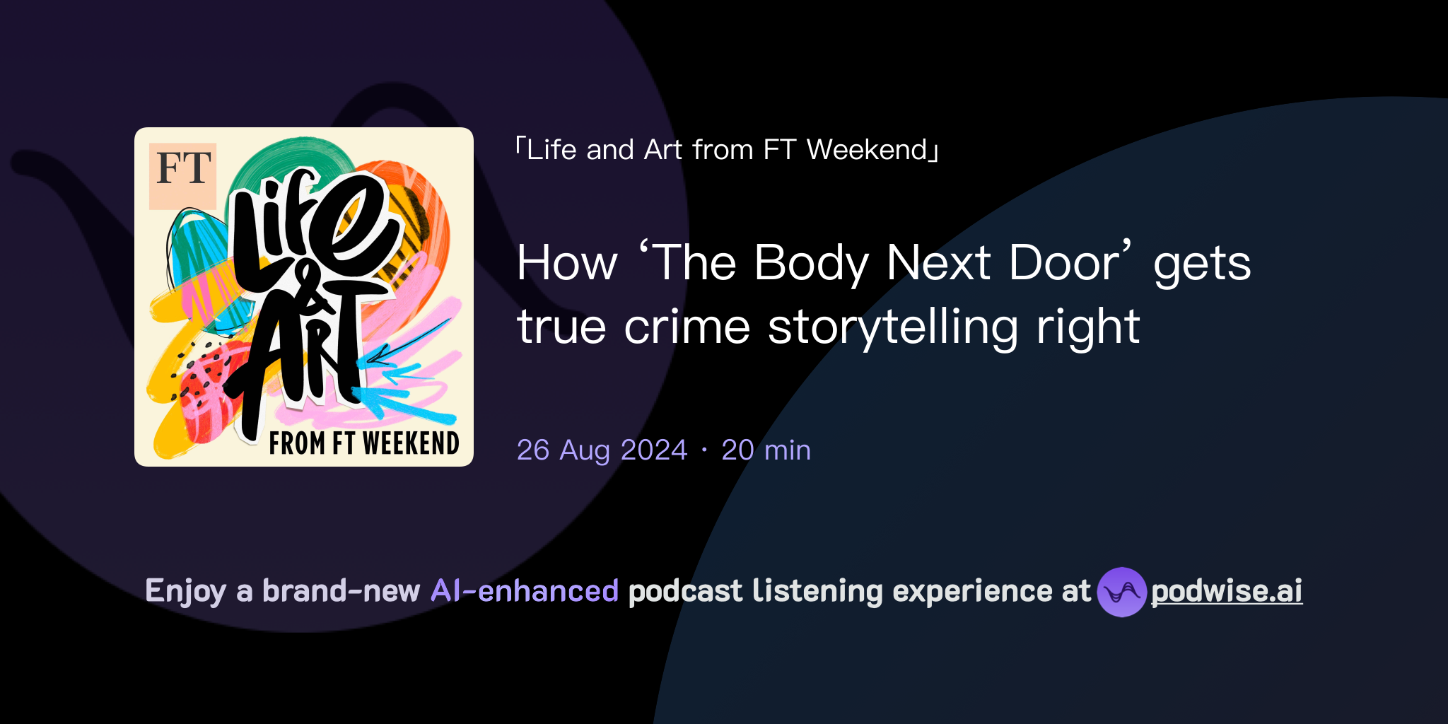 How ‘The Body Next Door’ gets true crime storytelling right | Life and Art from FT Weekend | Podwise