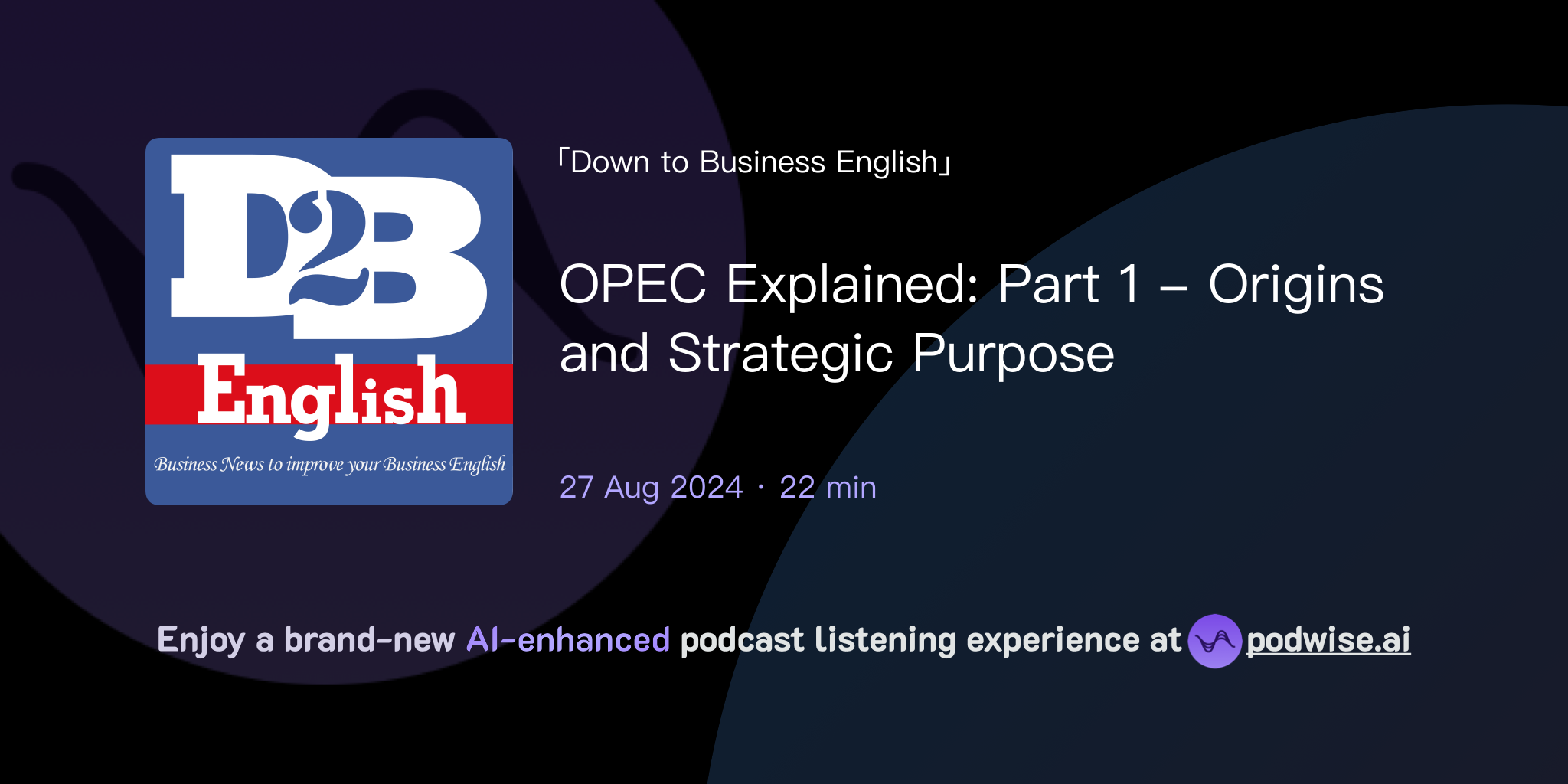 OPEC Explained: Part 1 - Origins and Strategic Purpose | Down to Business English | Podwise