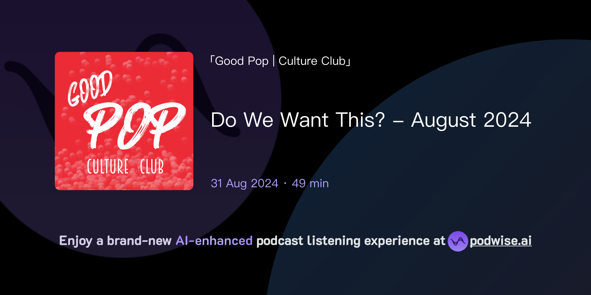 Do We Want This? - August 2024 | Good Pop | Culture Club | Podwise