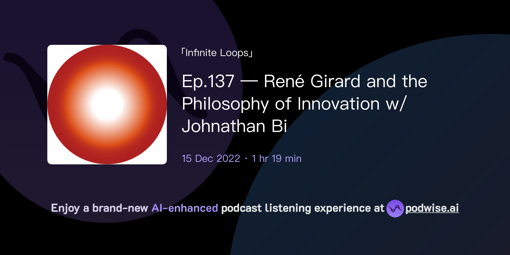Ep.137 — René Girard and the Philosophy of Innovation w/ Johnathan Bi | Infinite Loops | Podwise