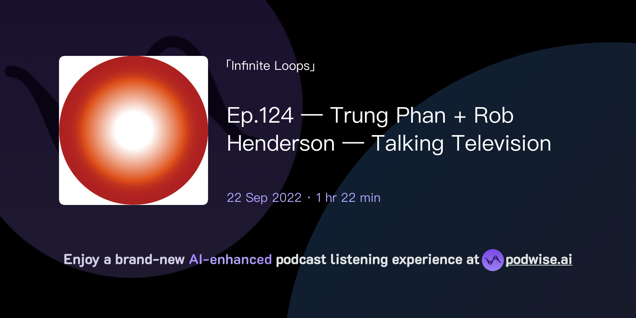 Ep.124 — Trung Phan + Rob Henderson — Talking Television | Infinite Loops | Podwise
