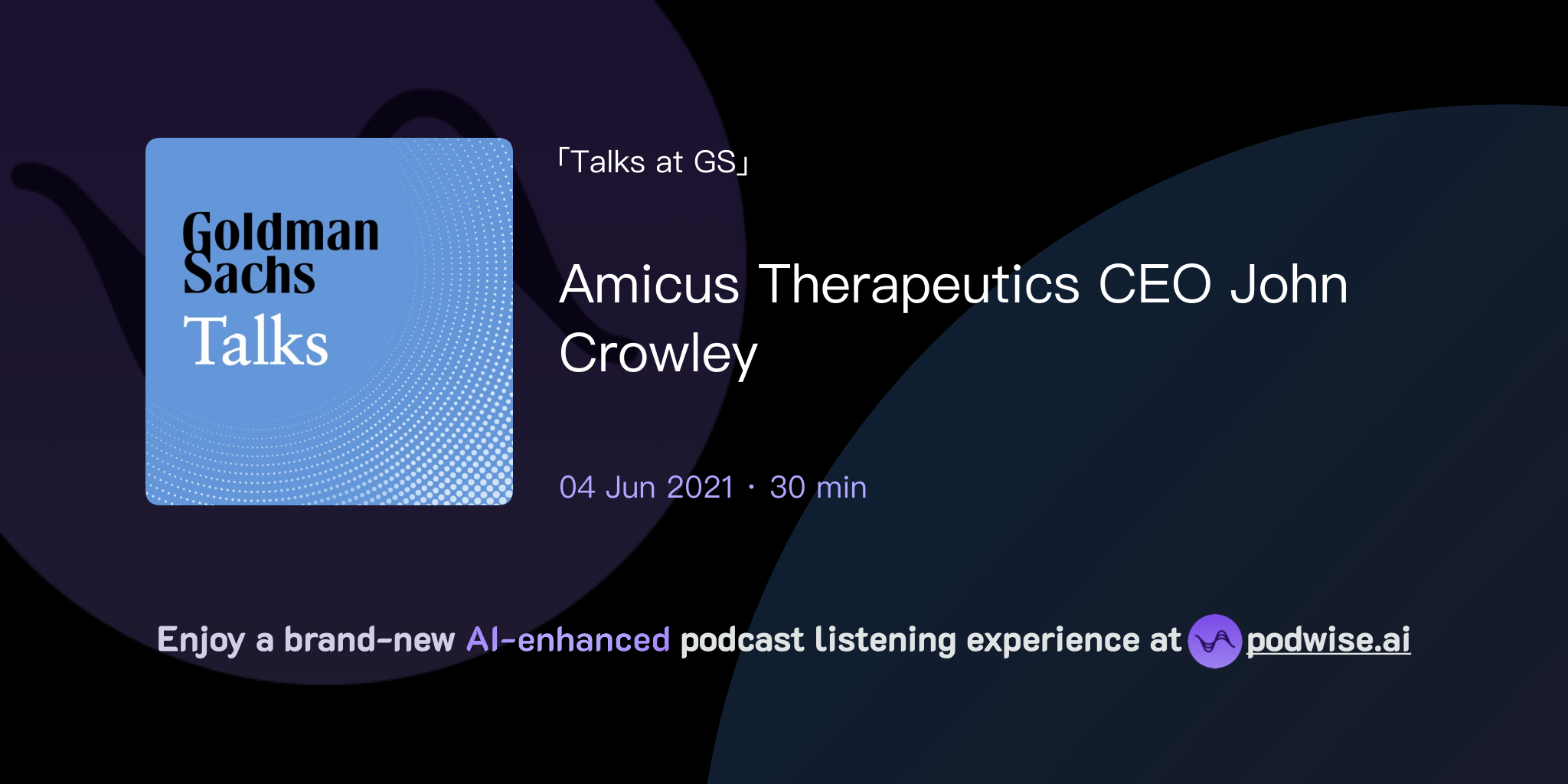 Amicus Therapeutics CEO John Crowley | Goldman Sachs Talks | Podwise