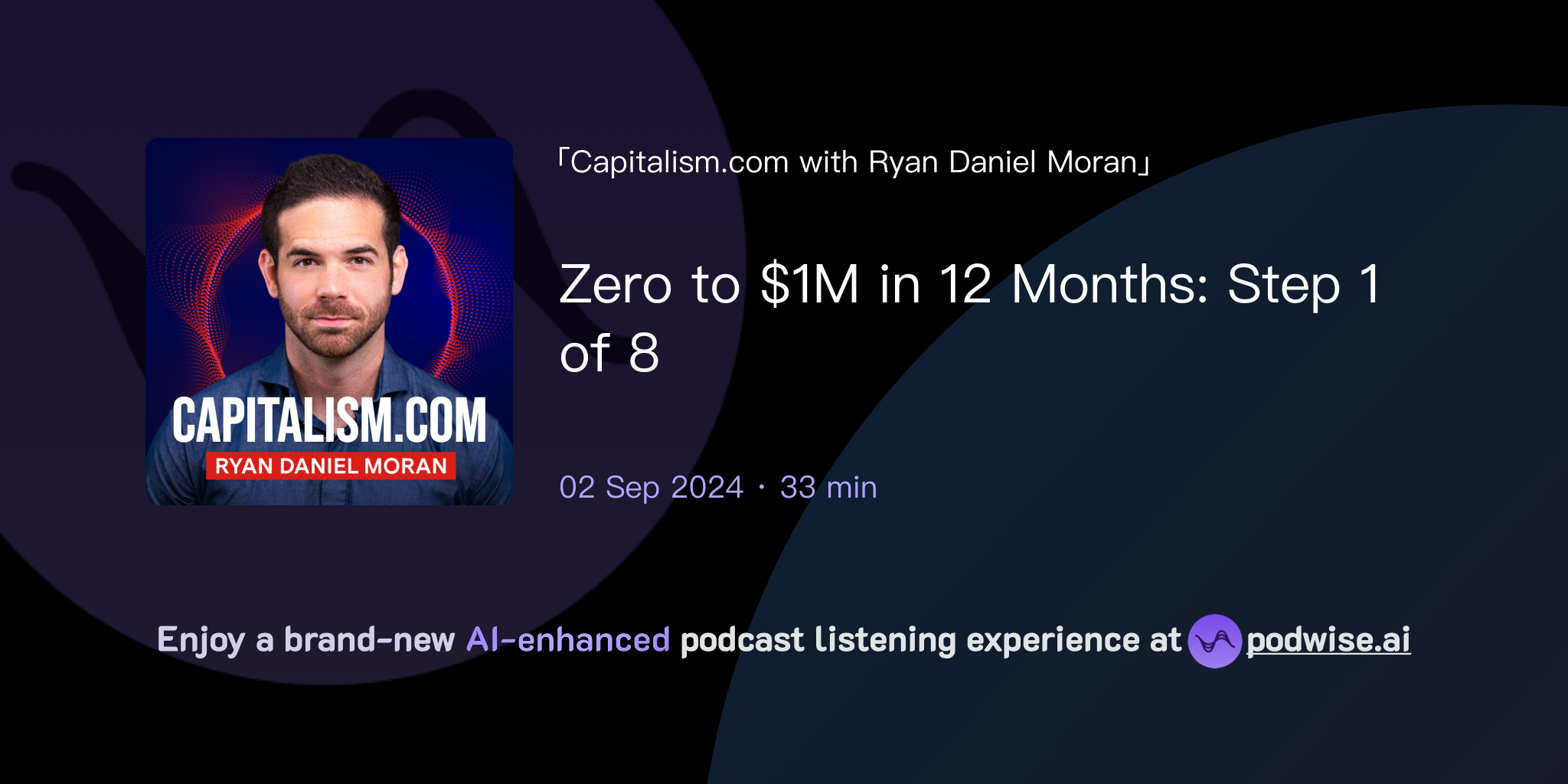 Zero to $1M in 12 Months: Step 1 of 8 | Capitalism.com with Ryan Daniel Moran | Podwise
