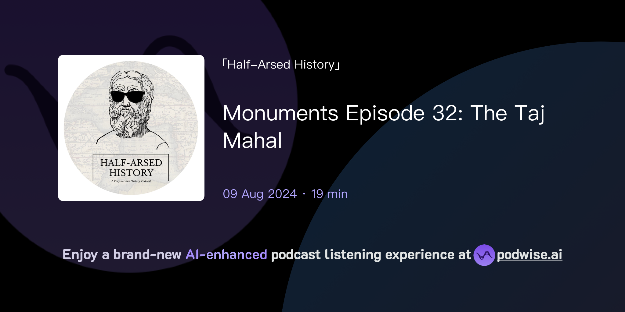 Monuments Episode 32: The Taj Mahal | Half-Arsed History | Podwise