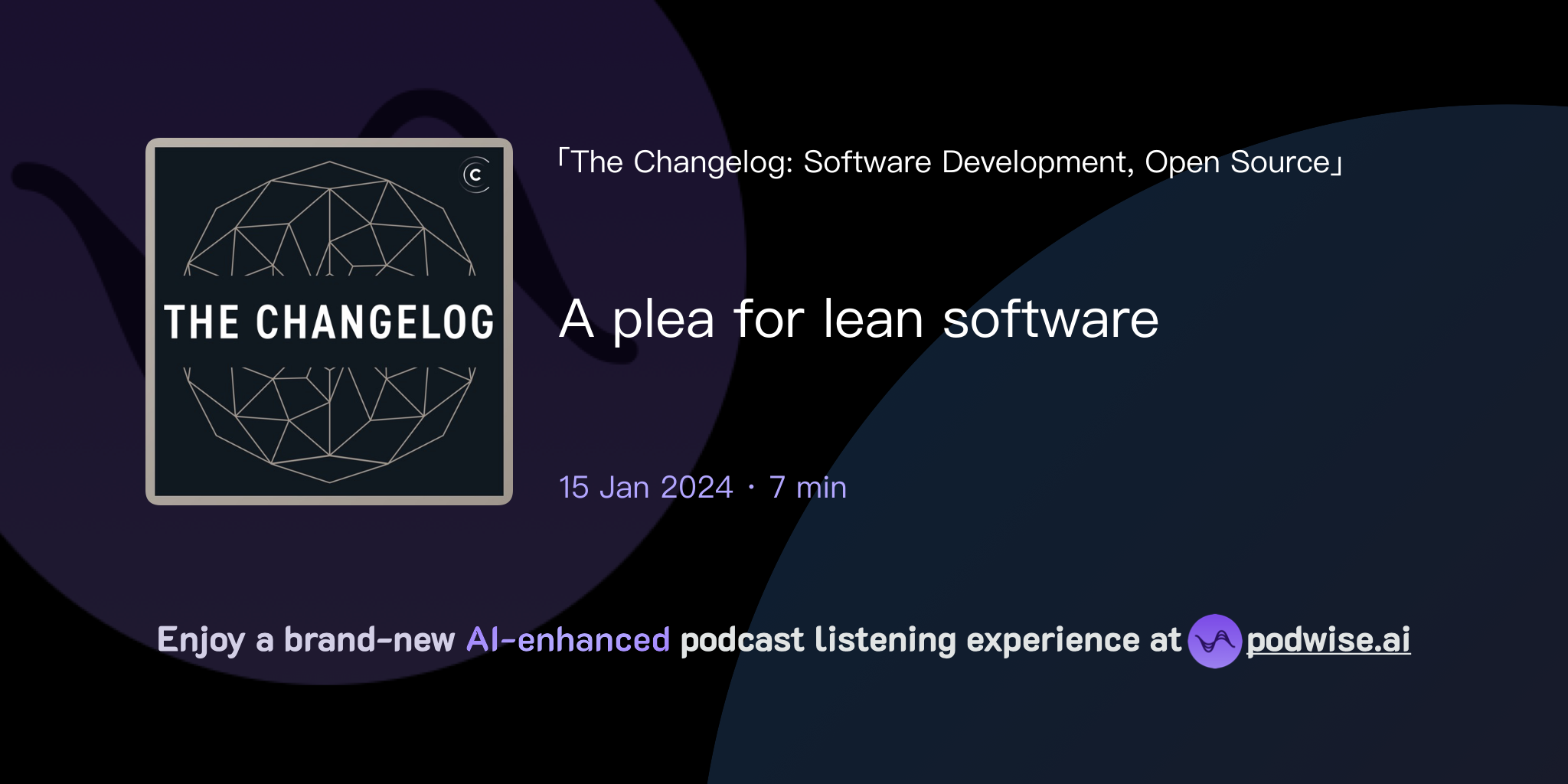 A plea for lean software | The Changelog: Software Development, Open Source | Podwise