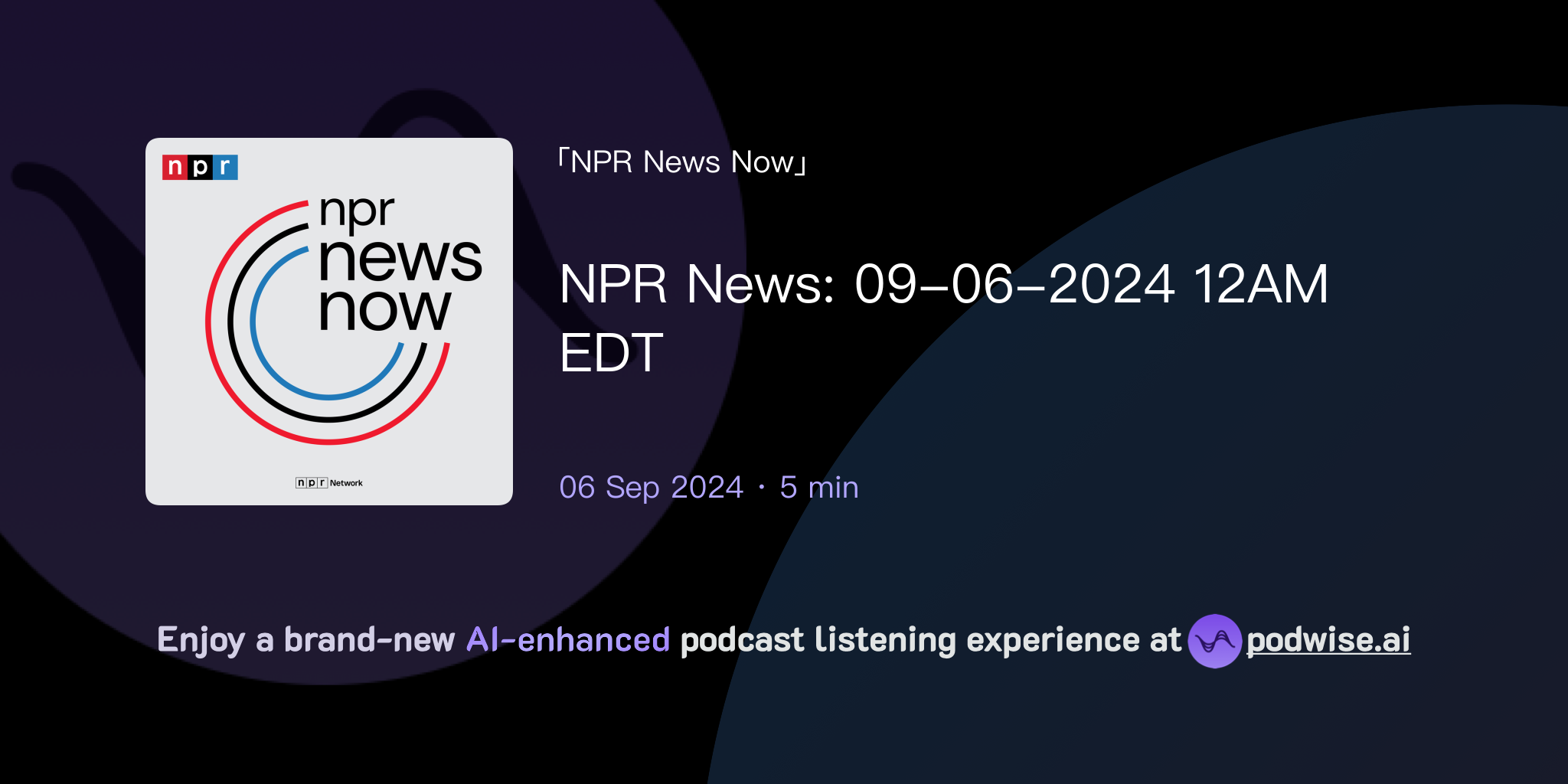 NPR News: 09-06-2024 12AM EDT | NPR News Now | Podwise