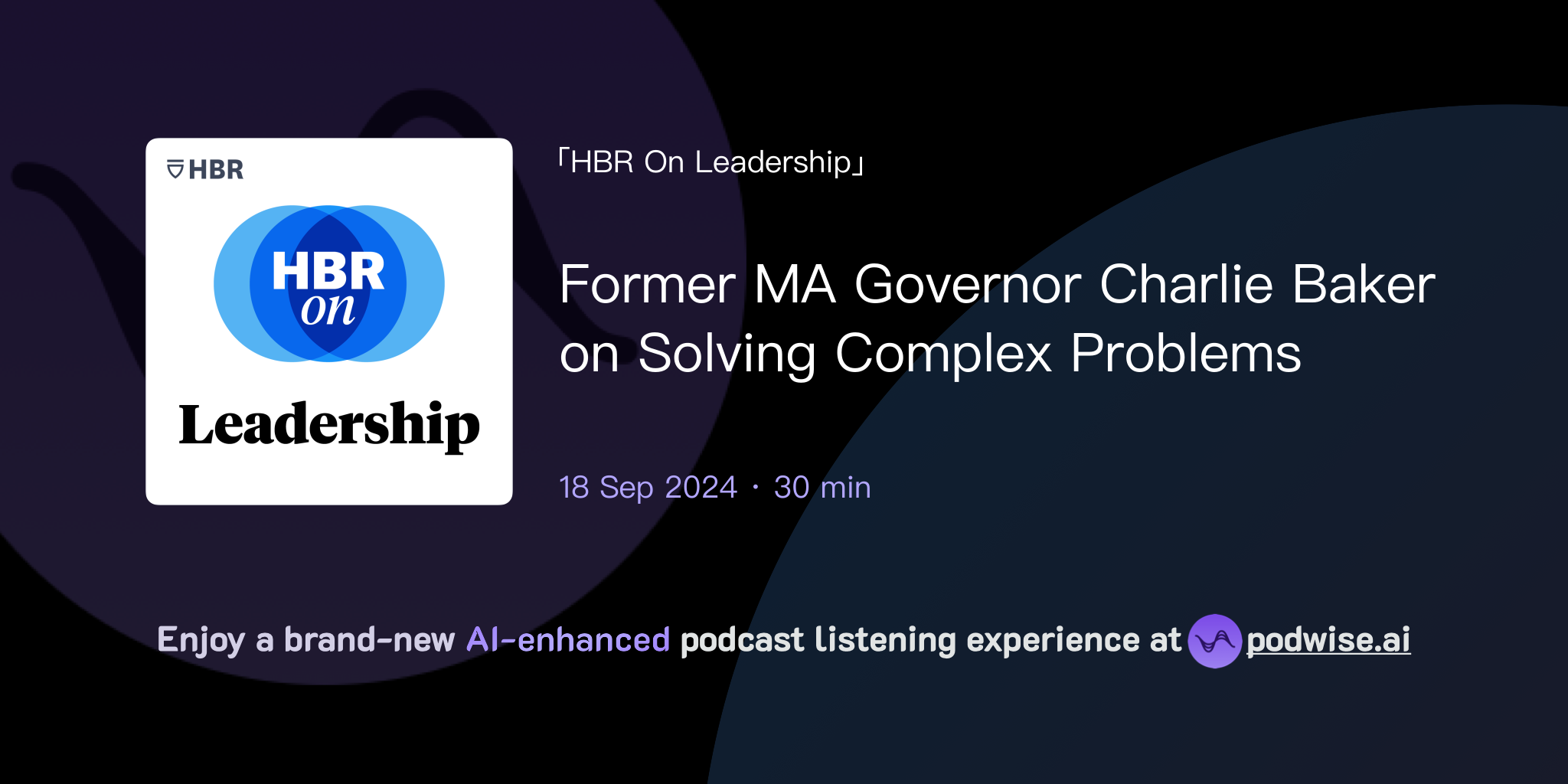 Former MA Governor Charlie Baker on Solving Complex Problems | HBR On Leadership | Podwise