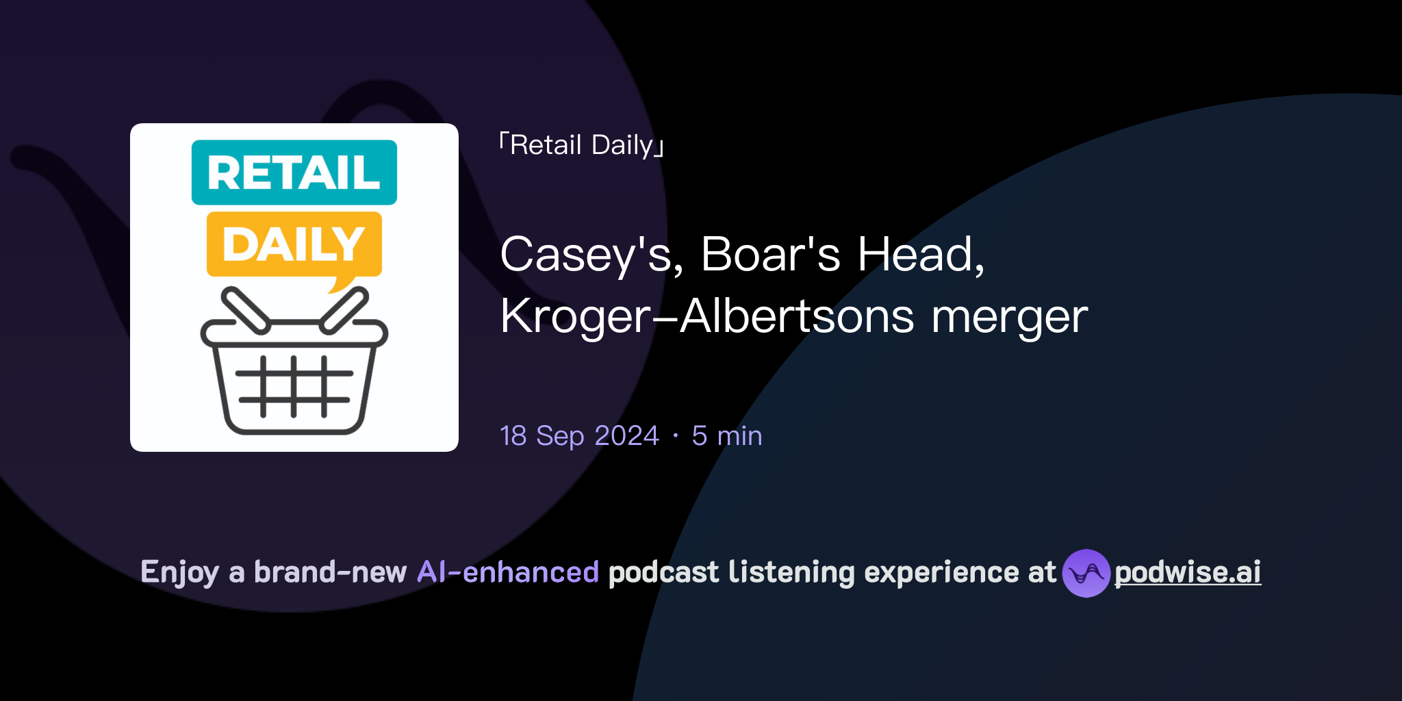 Casey's, Boar's Head, Kroger-Albertsons merger | Retail Daily | Podwise