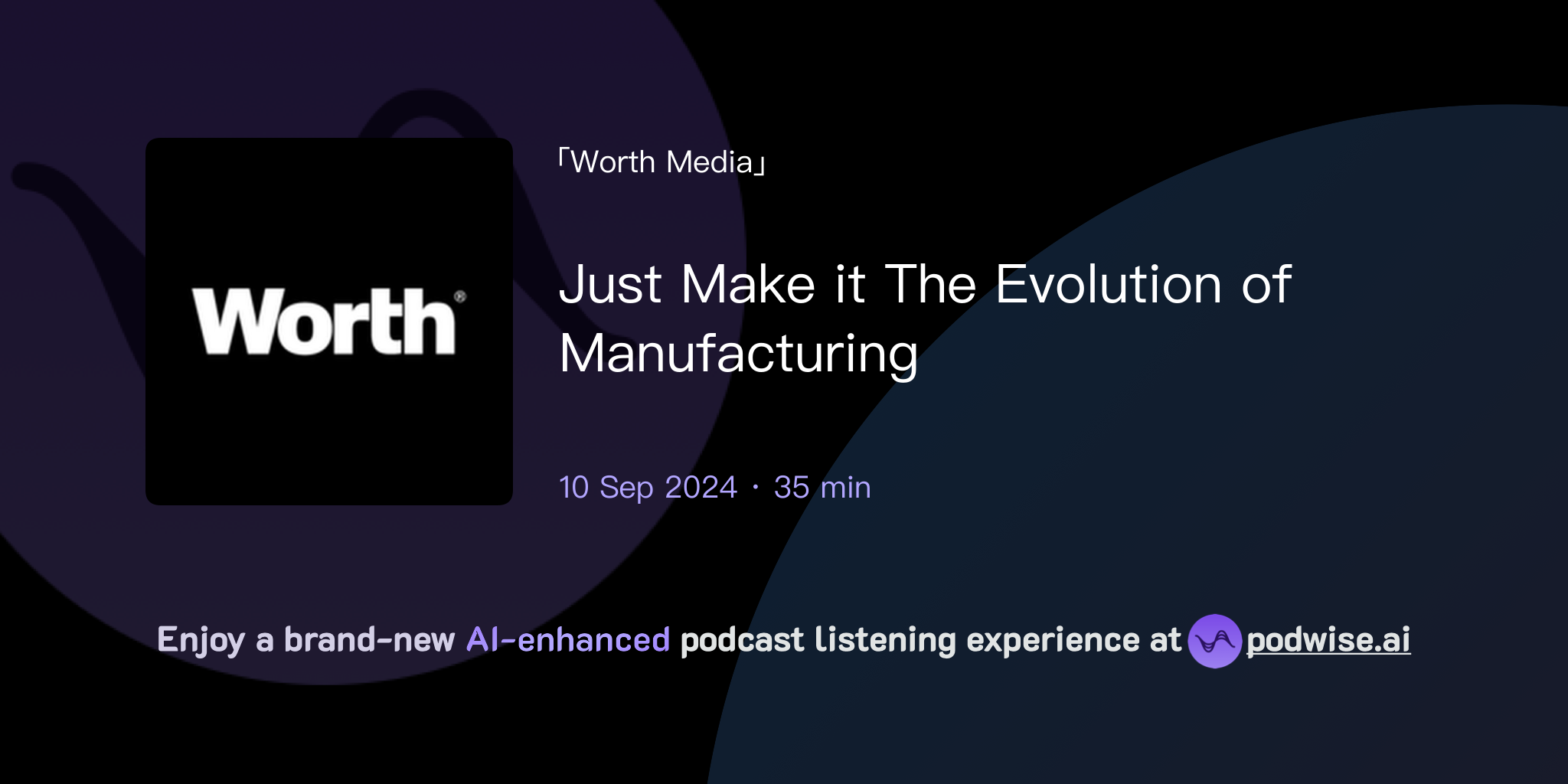 Just Make it The Evolution of Manufacturing | Worth Media | Podwise
