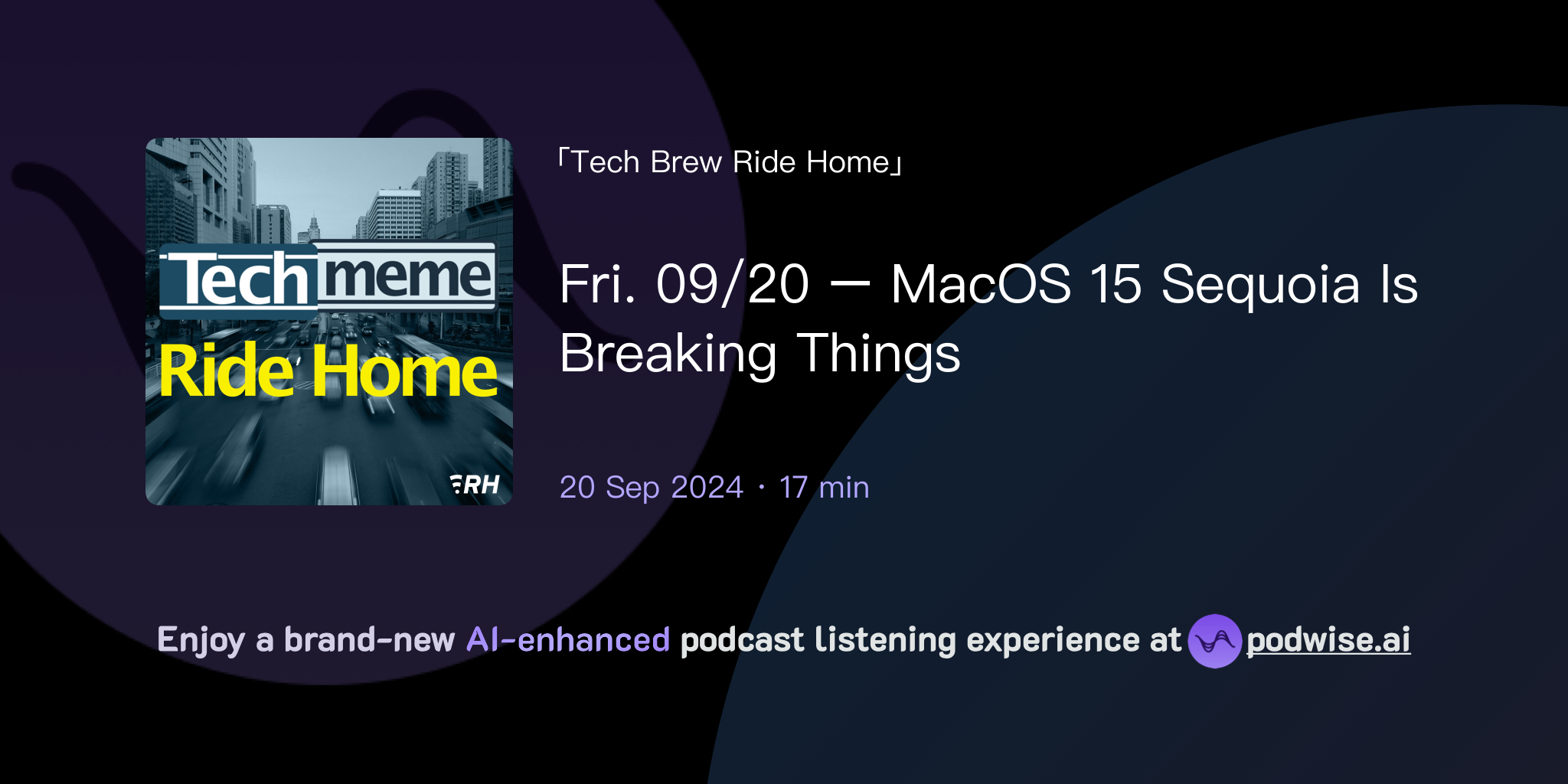 Fri. 09/20 – MacOS 15 Sequoia Is Breaking Things | Tech Brew Ride Home | Podwise