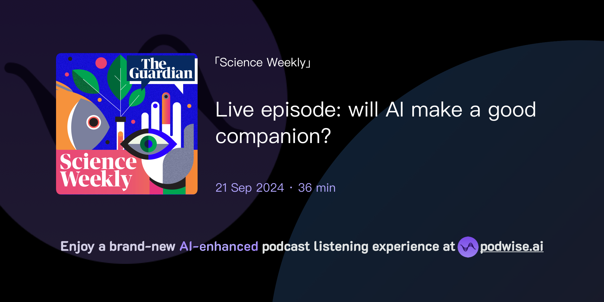 Live episode: will AI make a good companion? | Science Weekly | Podwise