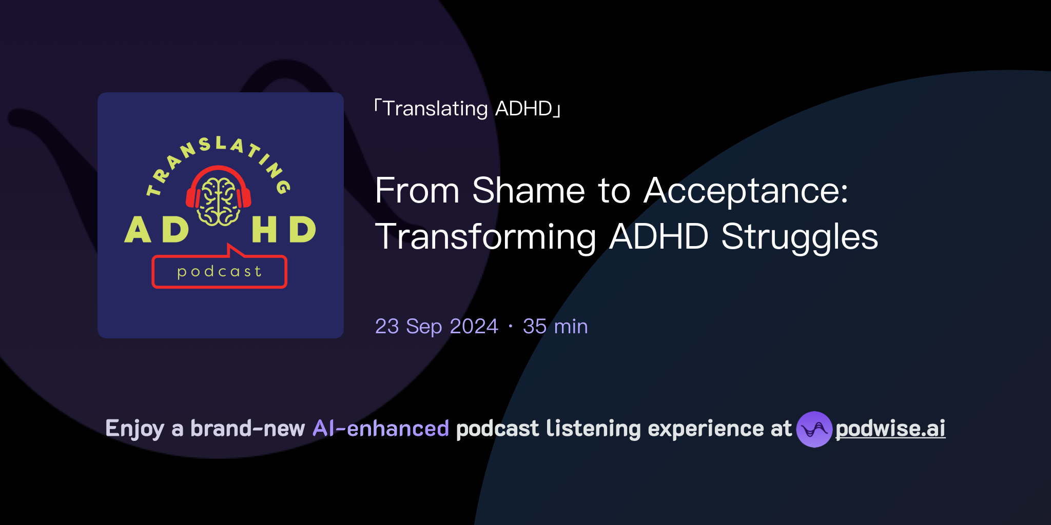 From Shame to Acceptance: Transforming ADHD Struggles | Translating ADHD | Podwise