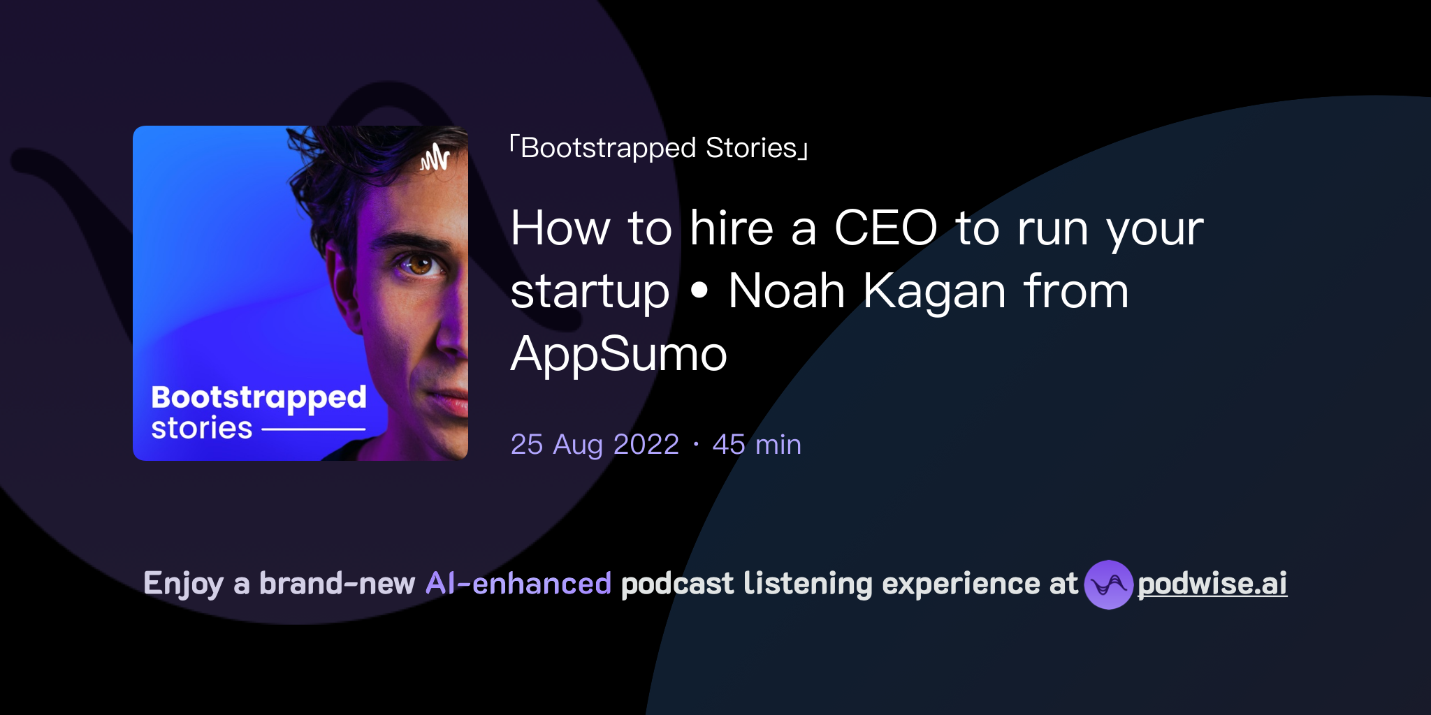How to hire a CEO to run your startup • Noah Kagan from AppSumo | Bootstrapped Stories | Podwise
