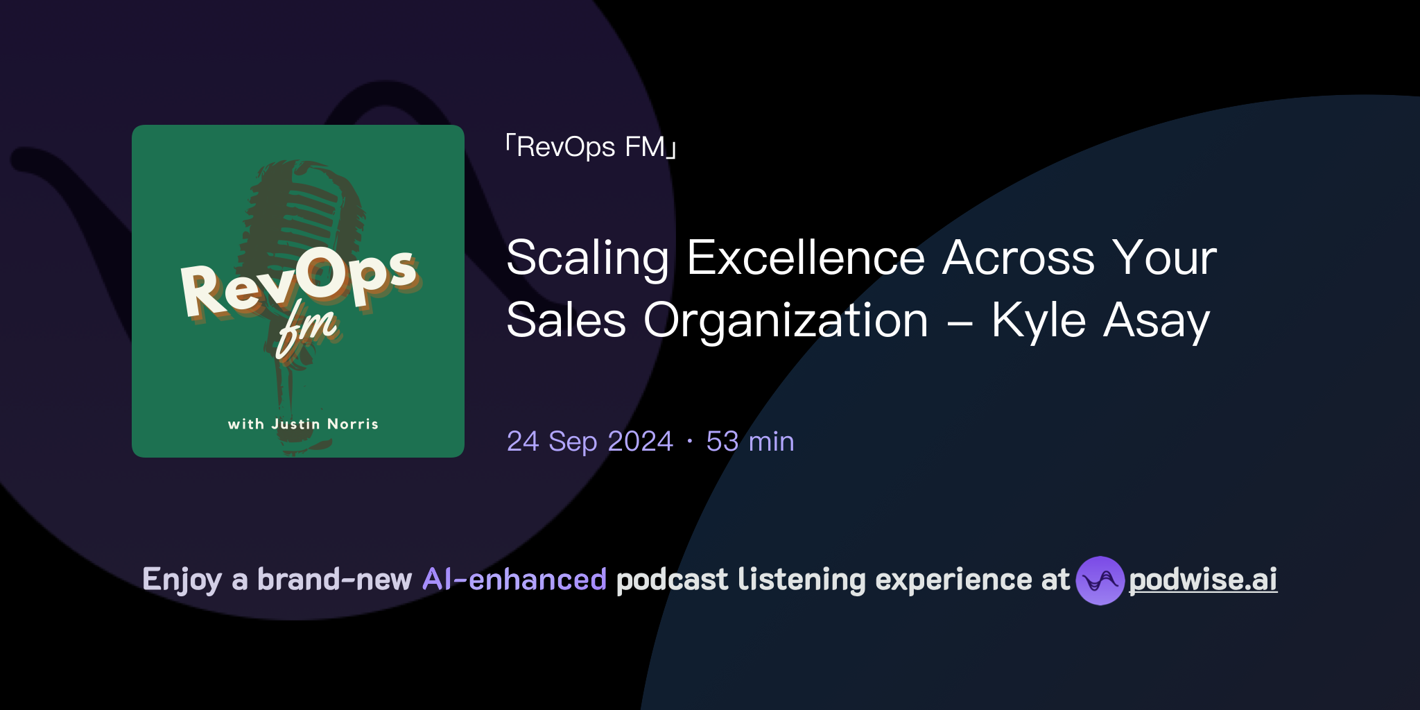 Scaling Excellence Across Your Sales Organization - Kyle Asay | RevOps FM | Podwise