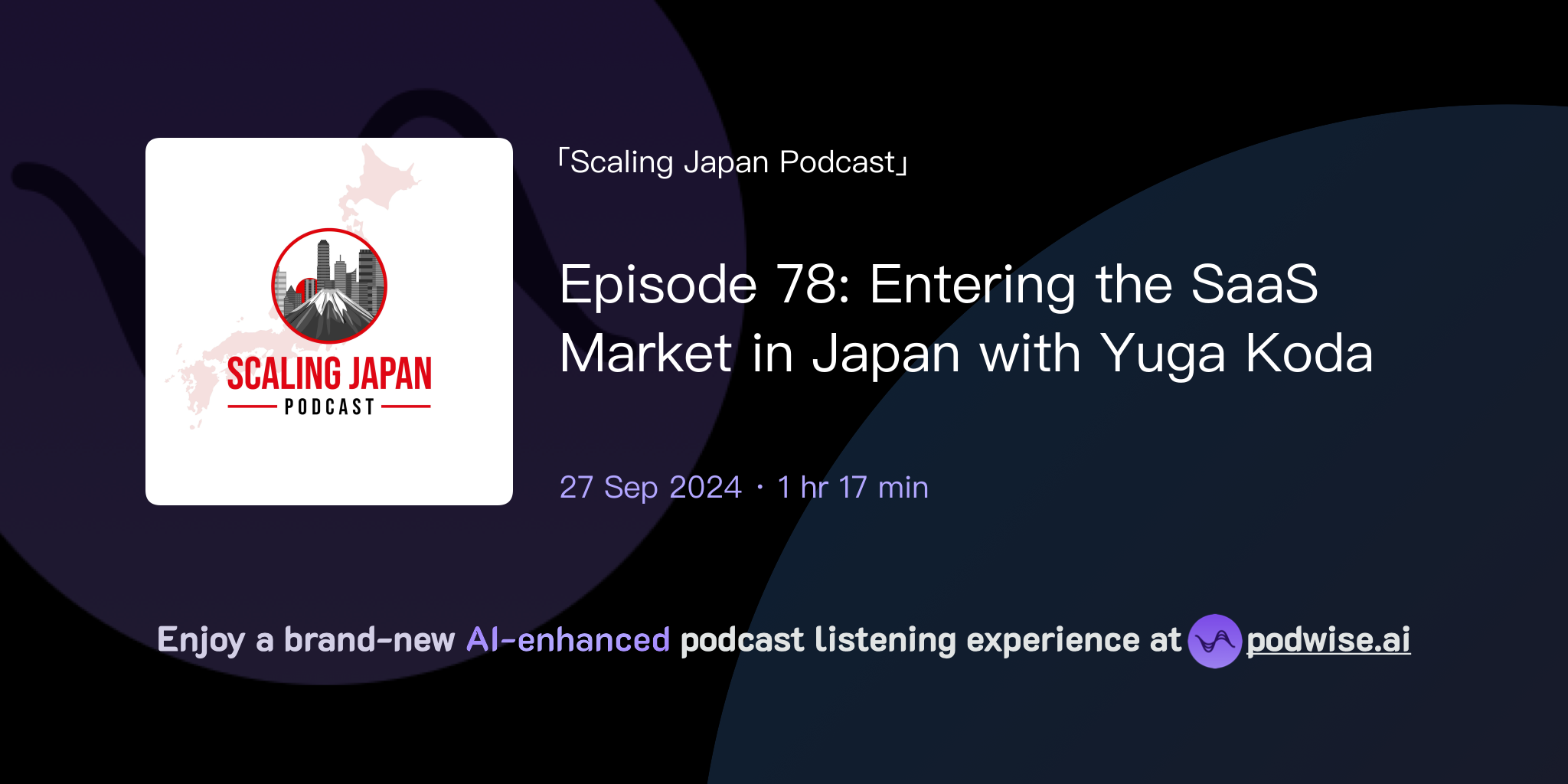 Episode 78: Entering the SaaS Market in Japan with Yuga Koda | Scaling Japan Podcast | Podwise