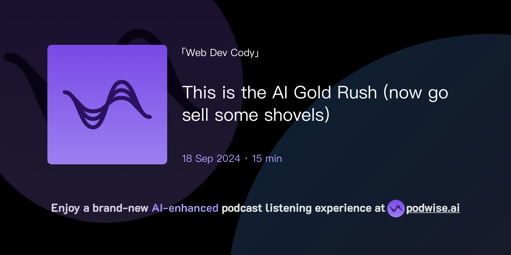 This is the AI Gold Rush (now go sell some shovels) | Web Dev Cody | Podwise