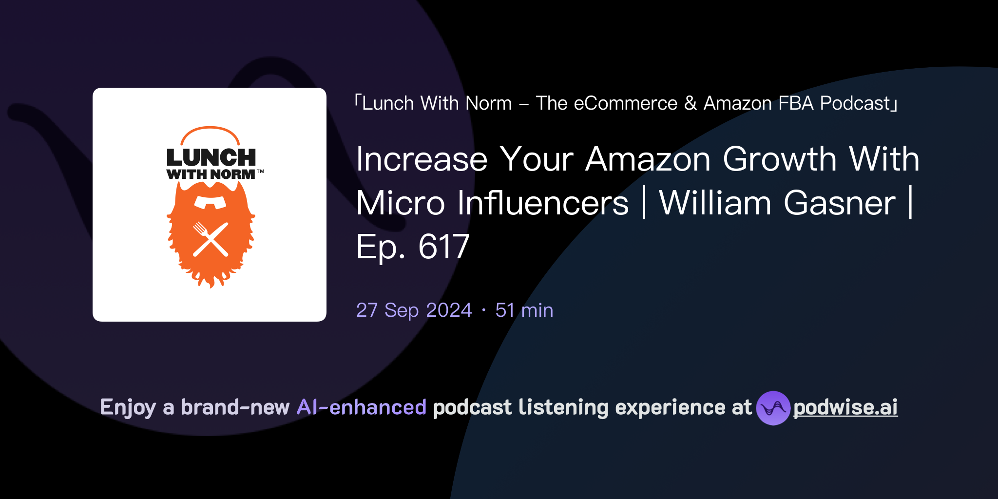 Increase Your Amazon Growth With Micro Influencers | William Gasner | Ep. 617 | Lunch With Norm ...