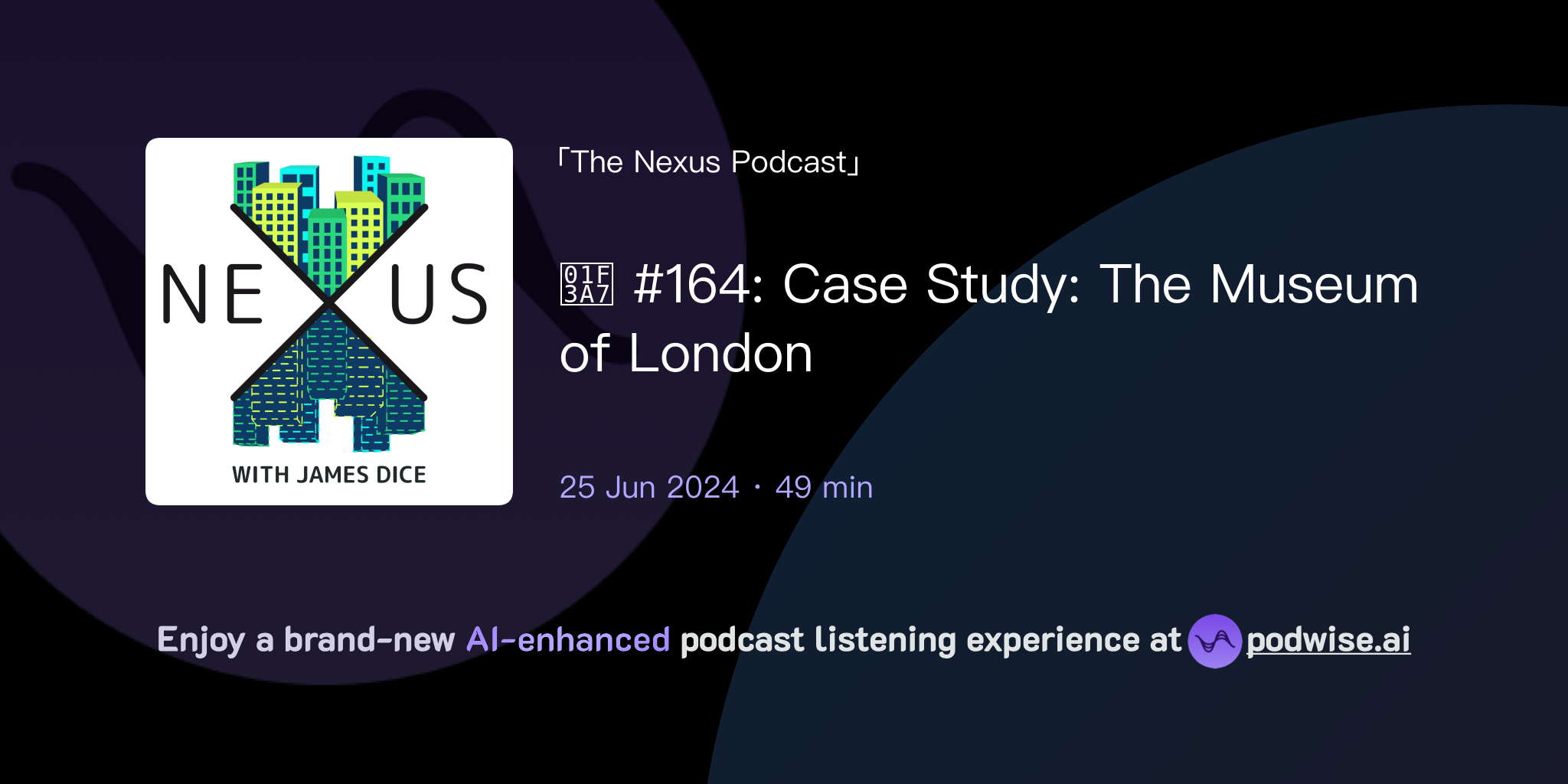 🎧 #164: Case Study: The Museum of London | The Nexus Podcast | Podwise