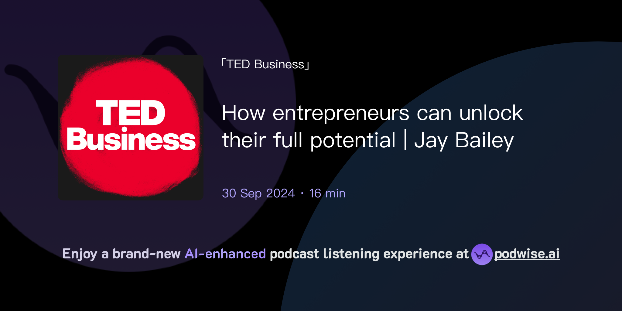 How entrepreneurs can unlock their full potential | Jay Bailey | TED Business | Podwise