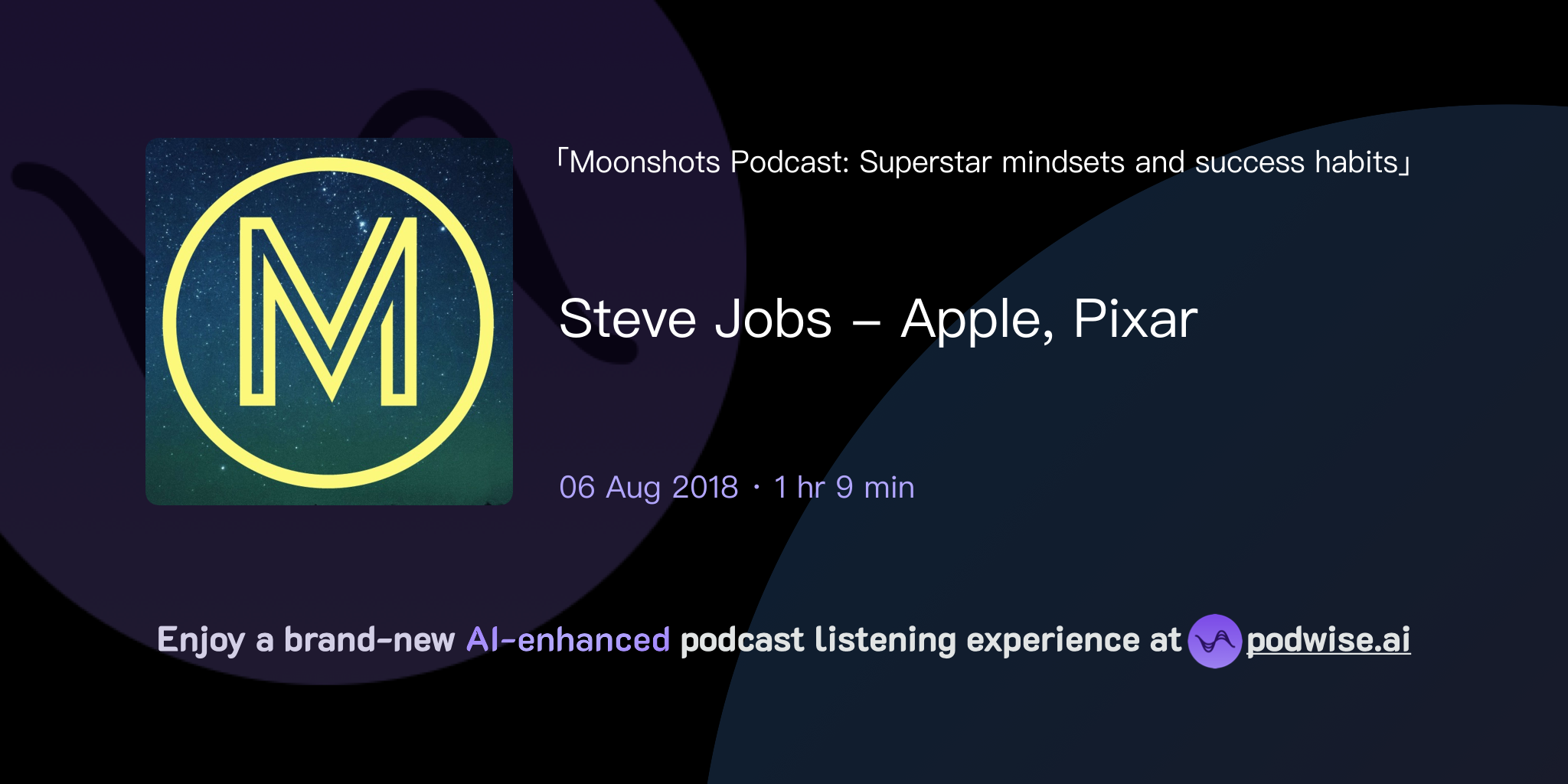 Steve Jobs - Apple, Pixar | Moonshots Podcast: Superstar mindsets and success habits | Podwise