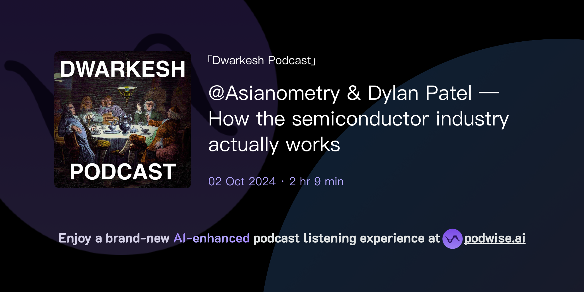 Dylan Patel & Jon (Asianometry) – How the Semiconductor Industry Works | Dwarkesh Podcast | Podwise