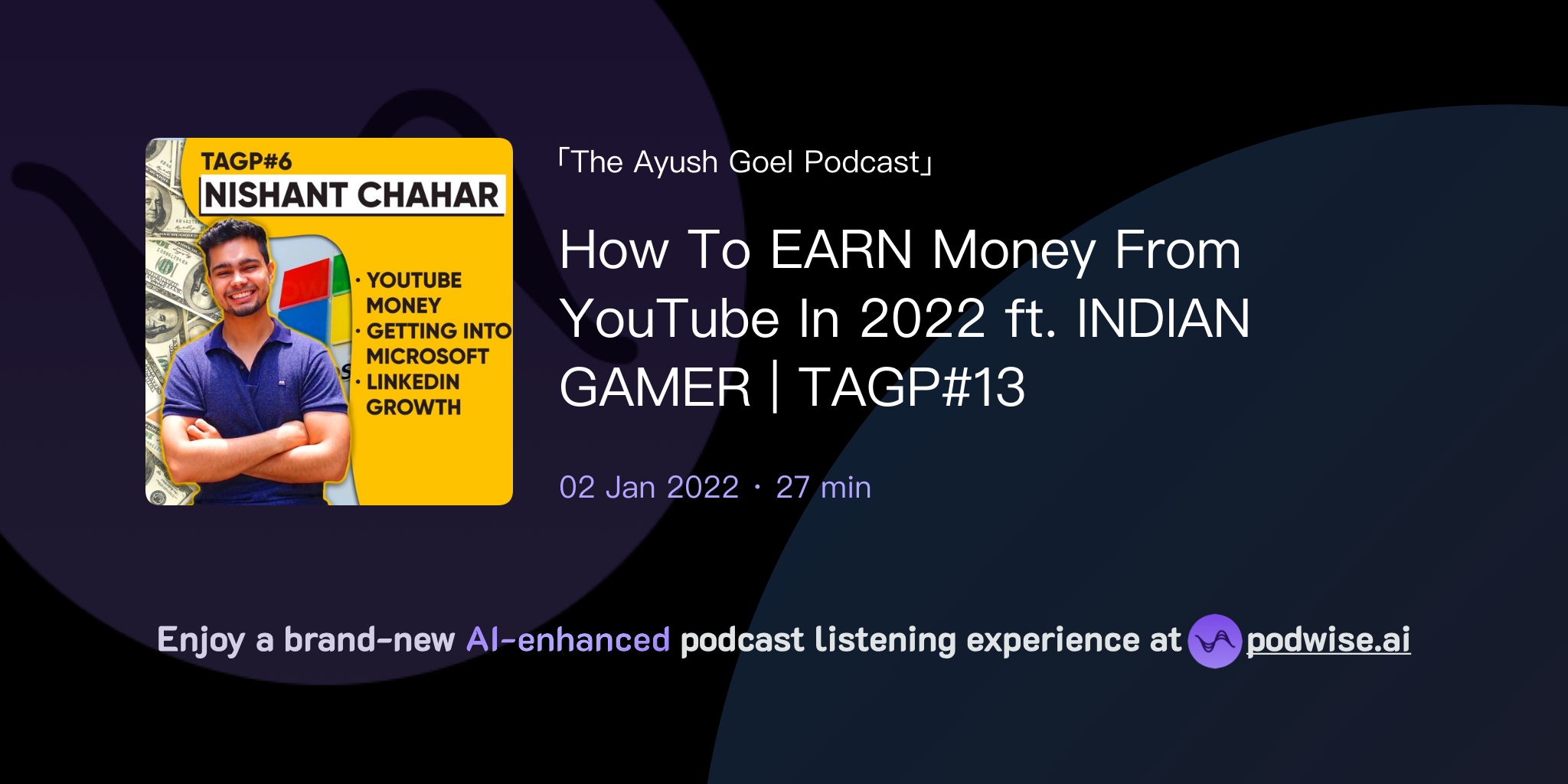 How To EARN Money From YouTube In 2022 ft. INDIAN GAMER | TAGP#13 | The Ayush Goel Podcast | Podwise