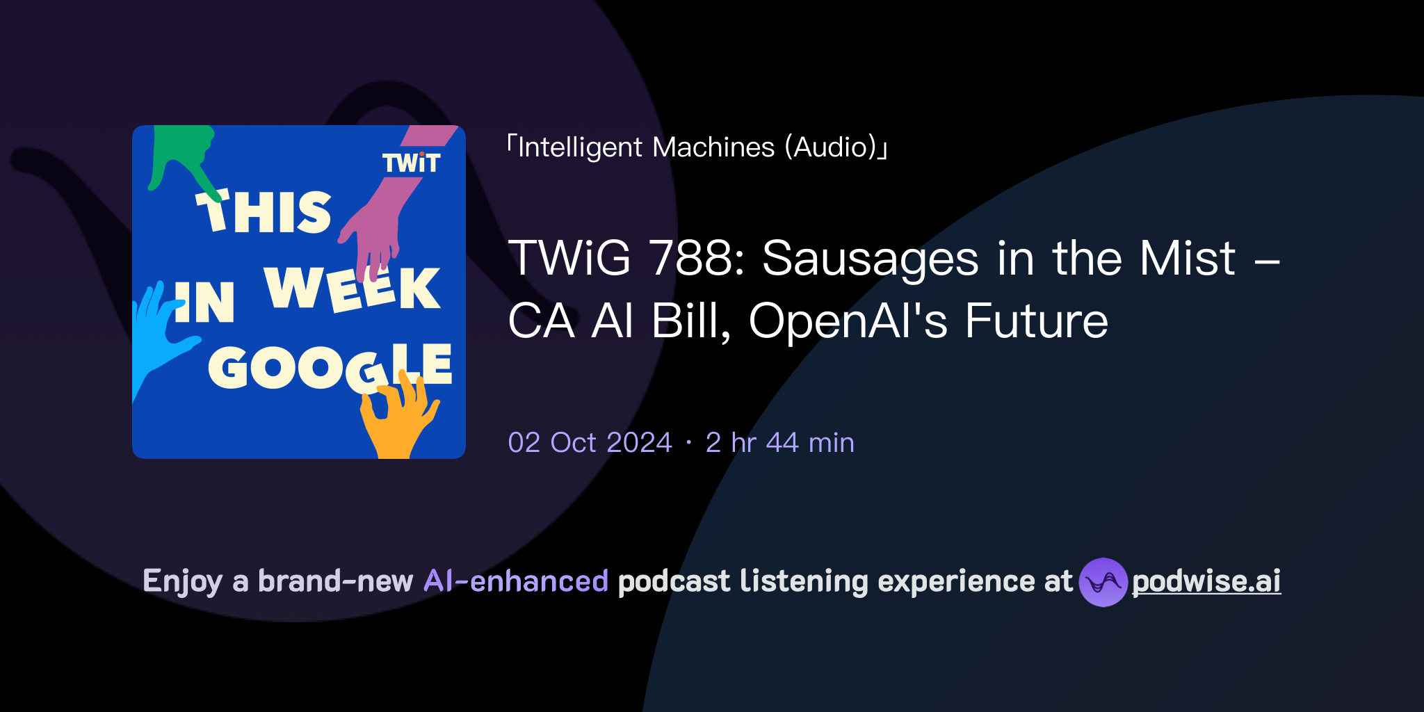 TWiG 788: Sausages in the Mist - CA AI Bill, OpenAI's Future | Intelligent Machines (Audio ...