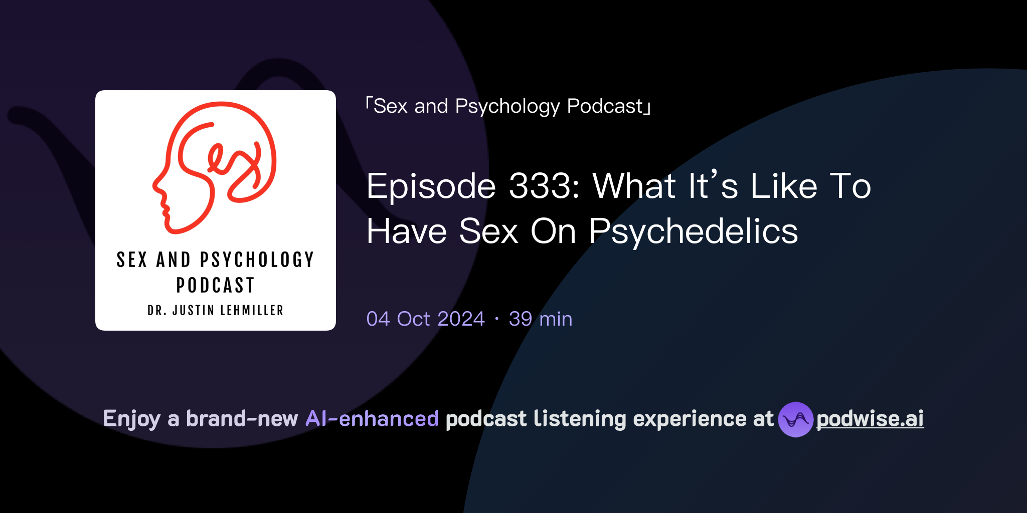 Episode 333: What It’s Like To Have Sex On Psychedelics | Sex and Psychology Podcast | Podwise
