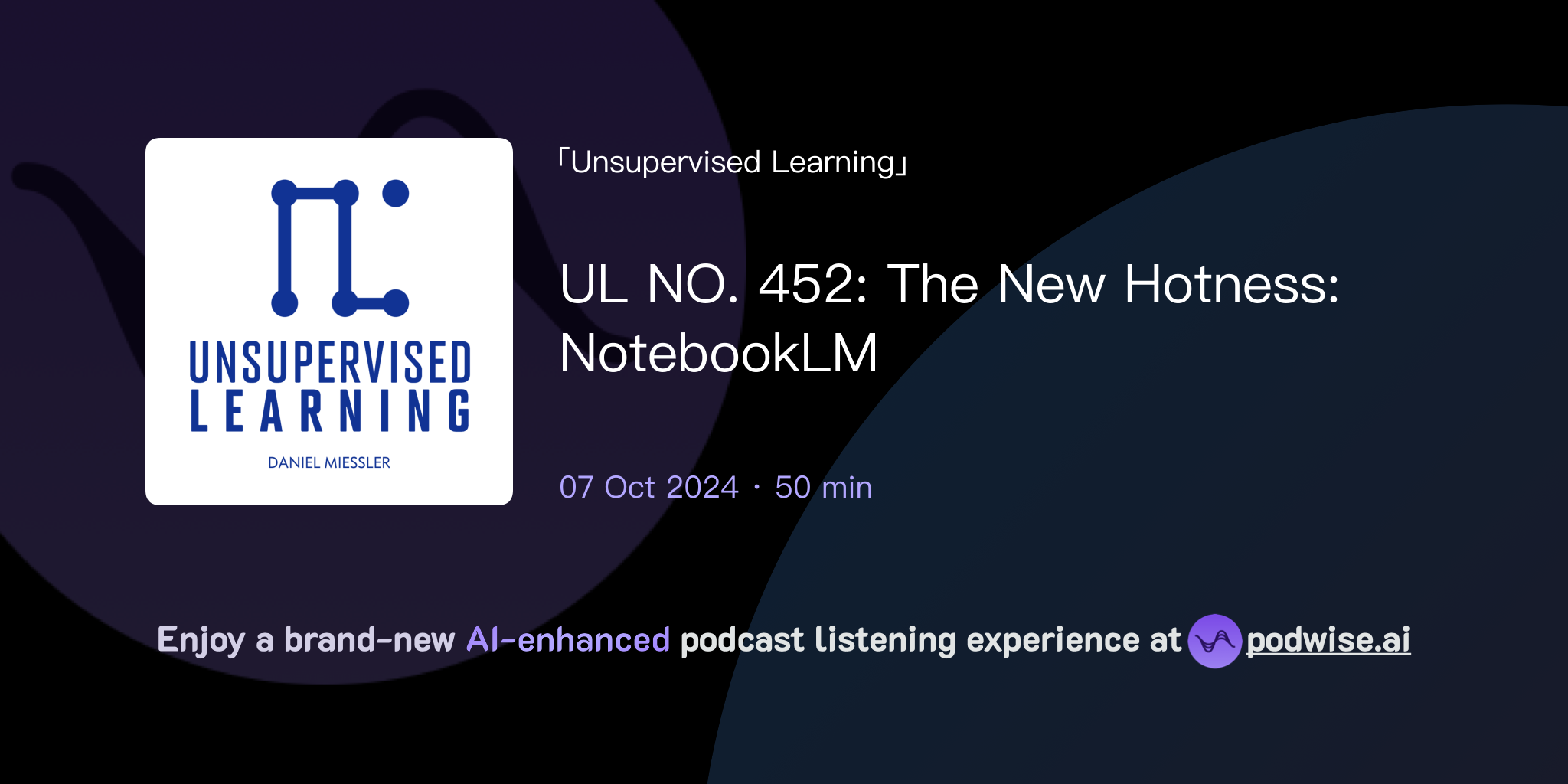 UL NO. 452: The New Hotness: NotebookLM | Unsupervised Learning | Podwise